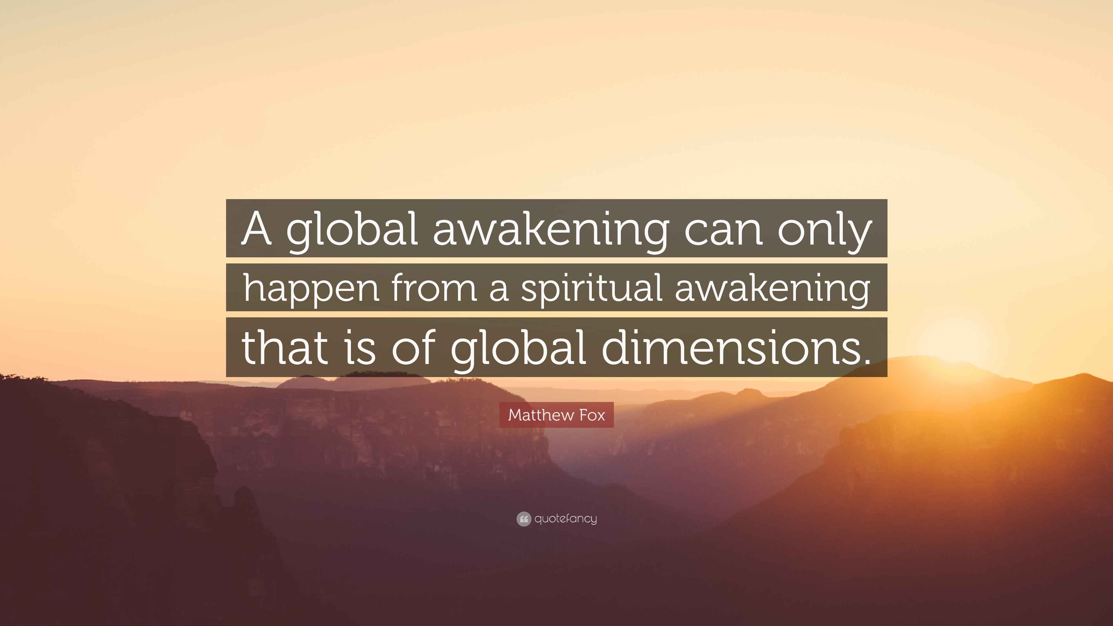 Matthew Fox Quote: “A global awakening can only happen from a spiritual ...
