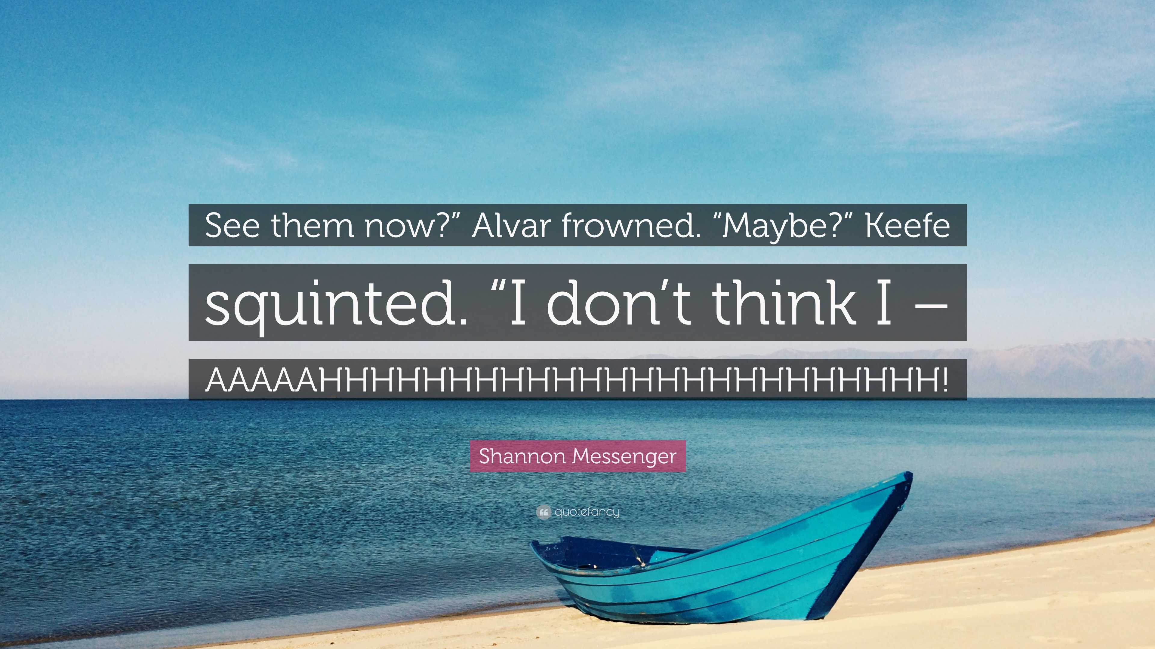 Shannon Messenger Quote: “See them now?” Alvar frowned. “Maybe?” Keefe ...