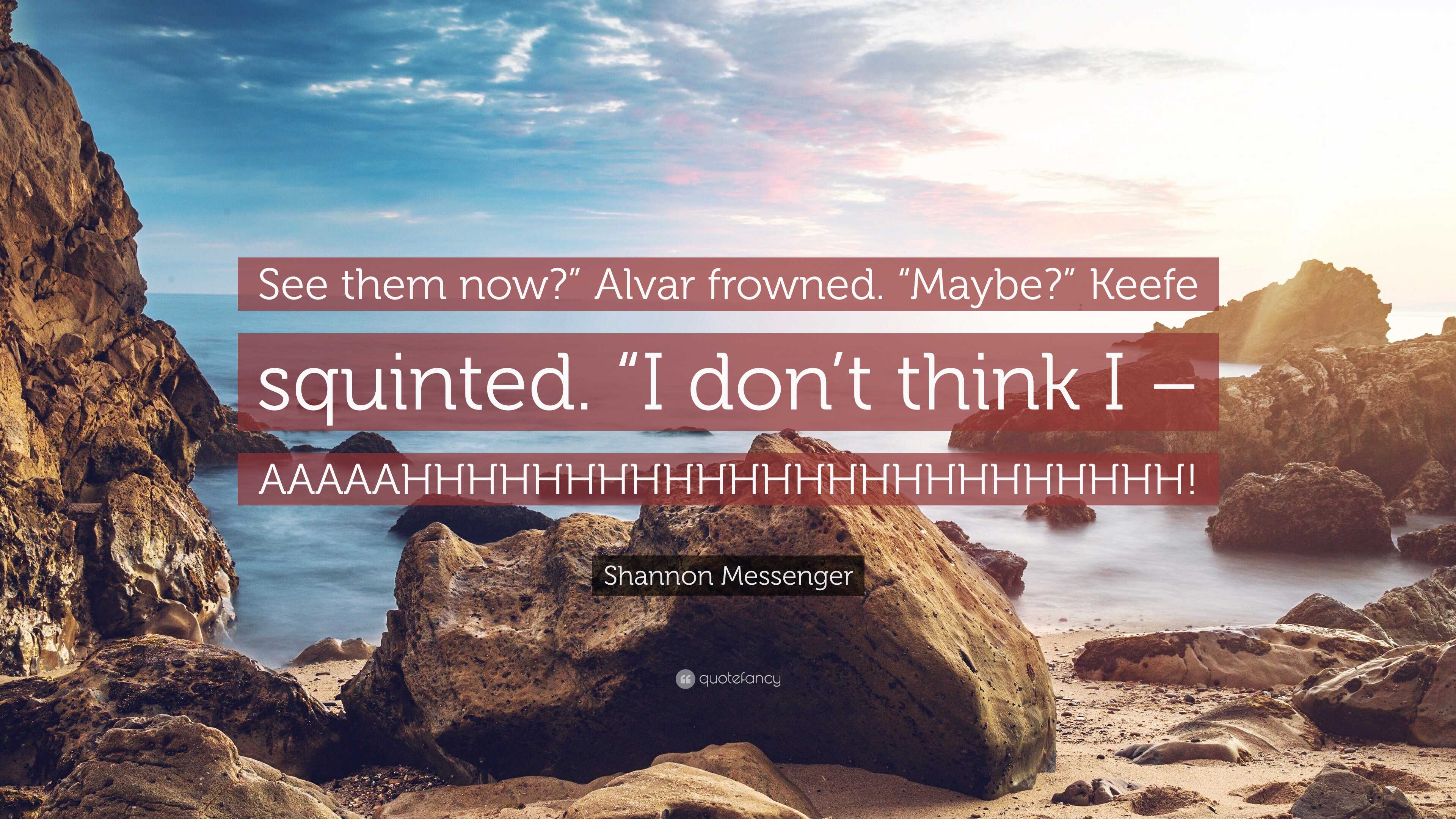 Shannon Messenger Quote: “See them now?” Alvar frowned. “Maybe?” Keefe ...
