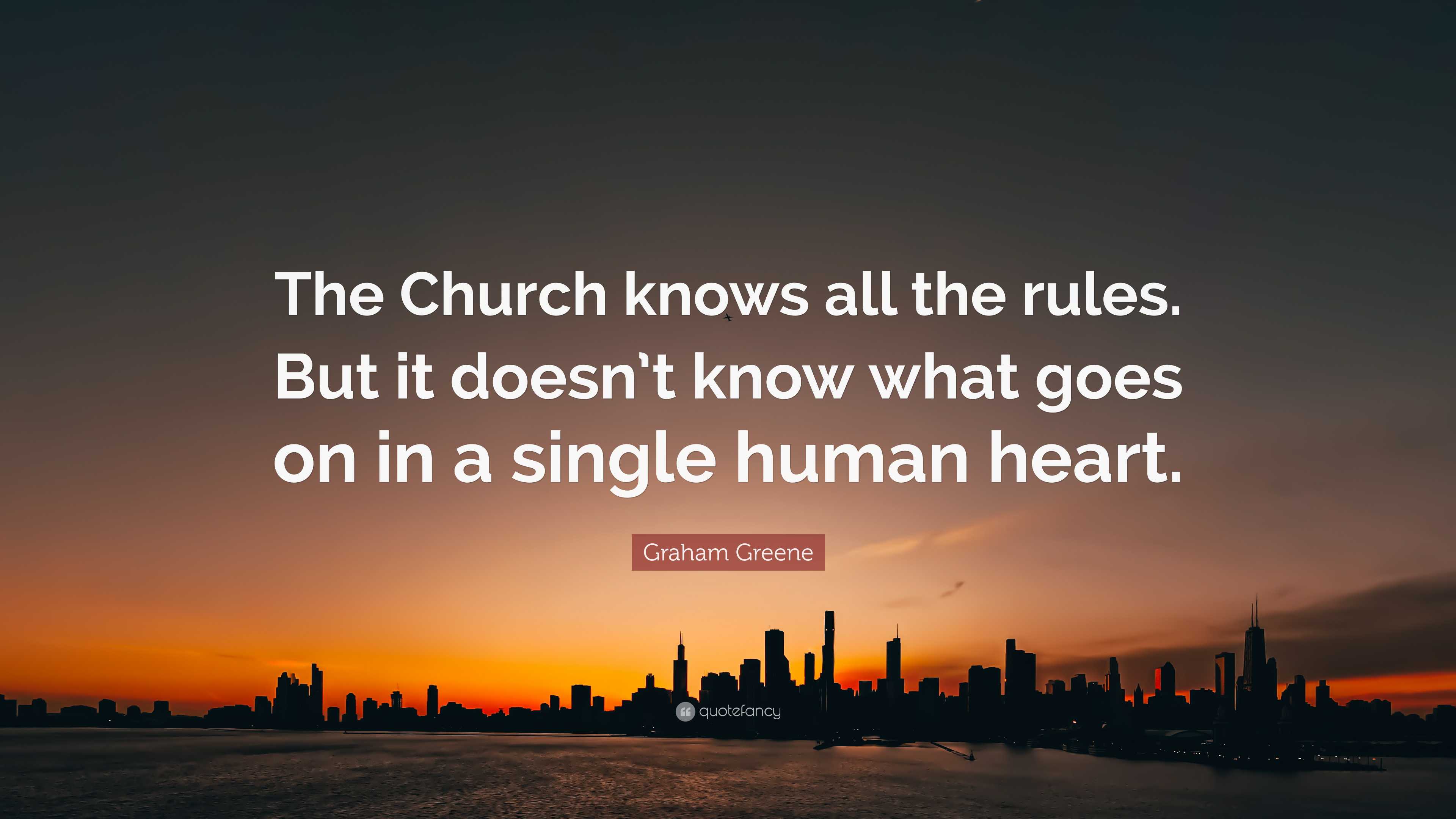Graham Greene Quote: “The Church knows all the rules. But it doesn’t ...
