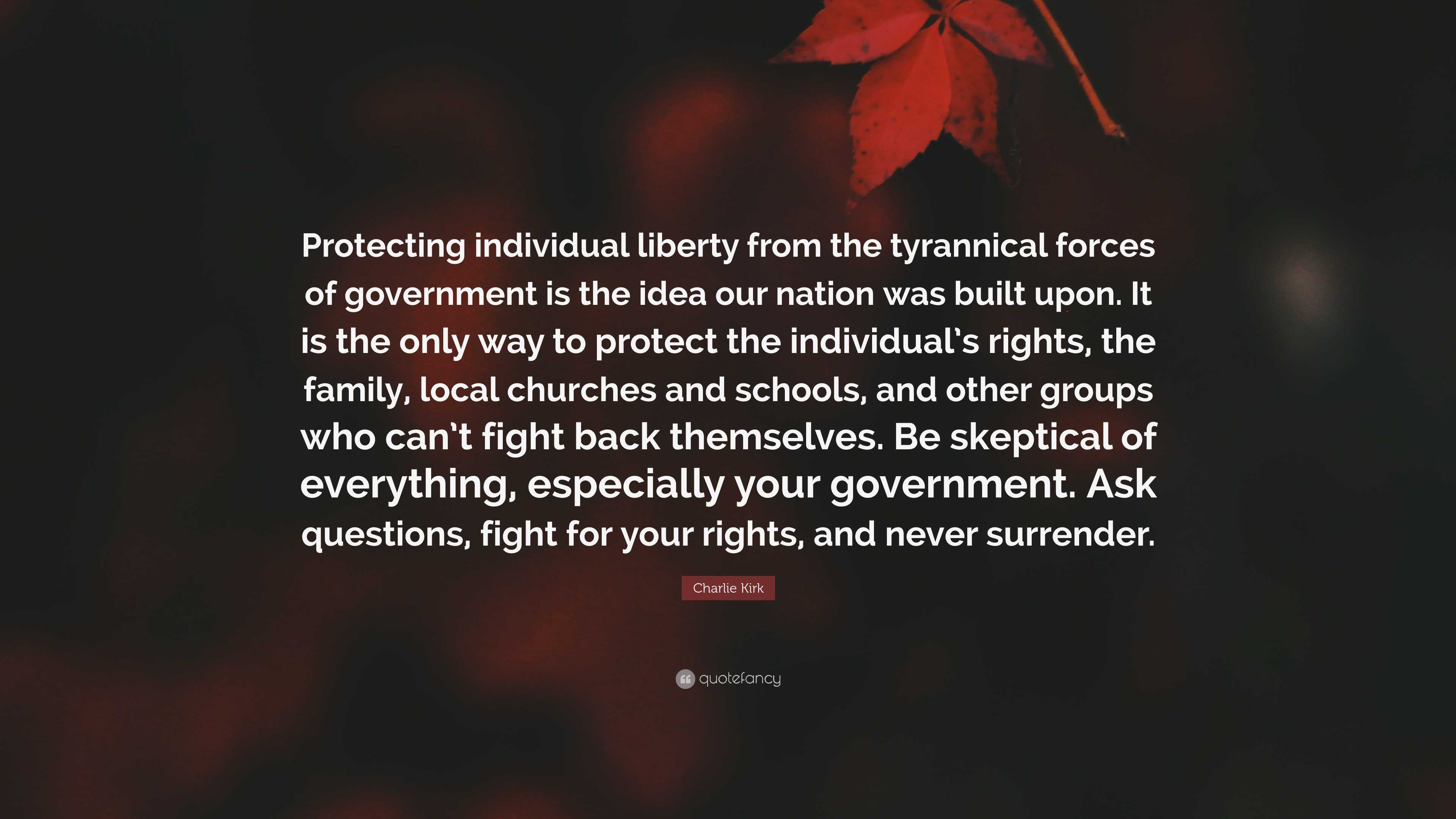Charlie Kirk Quote: “Protecting individual liberty from the tyrannical ...