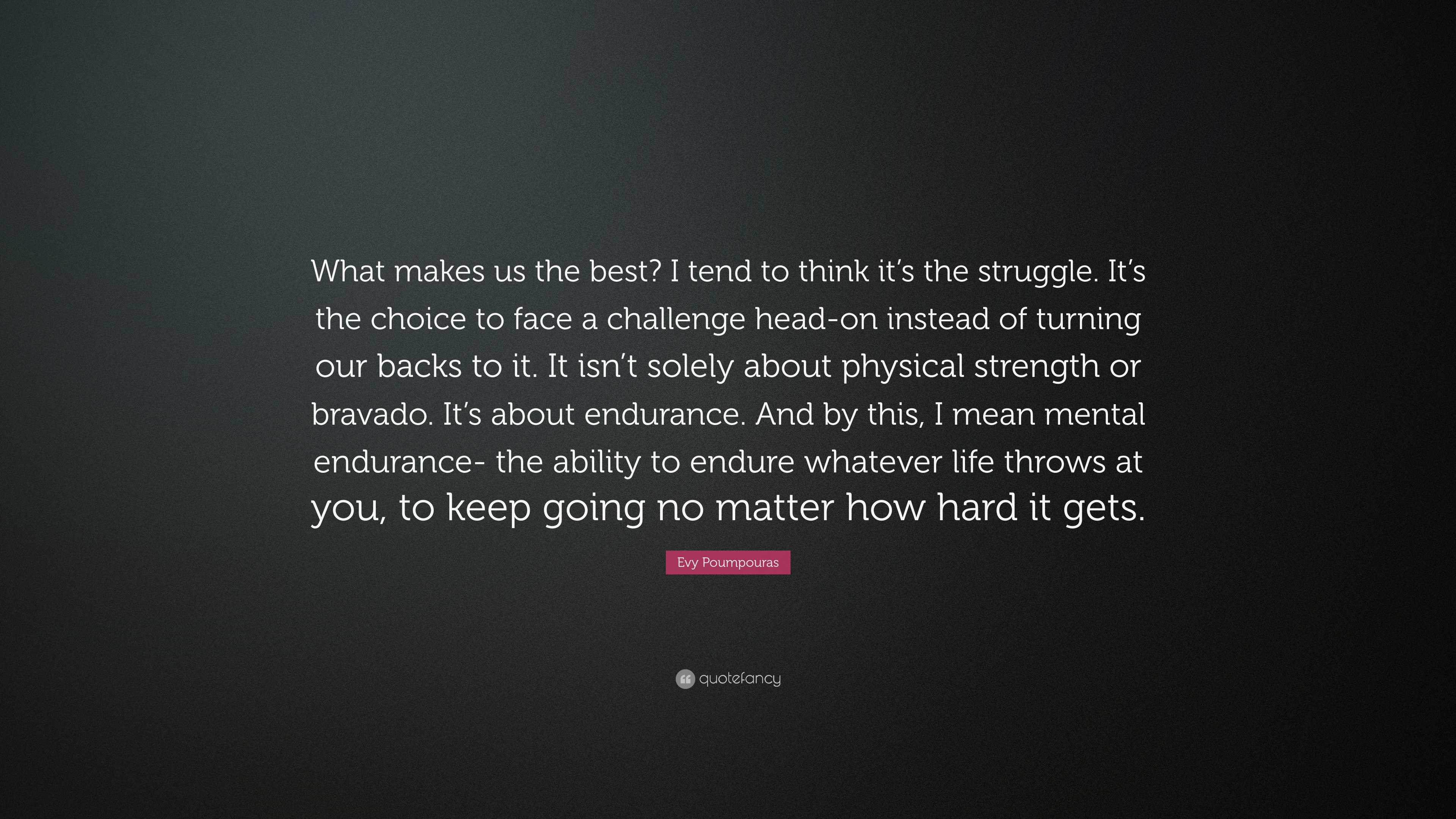Evy Poumpouras Quote: “What makes us the best? I tend to think it’s the ...