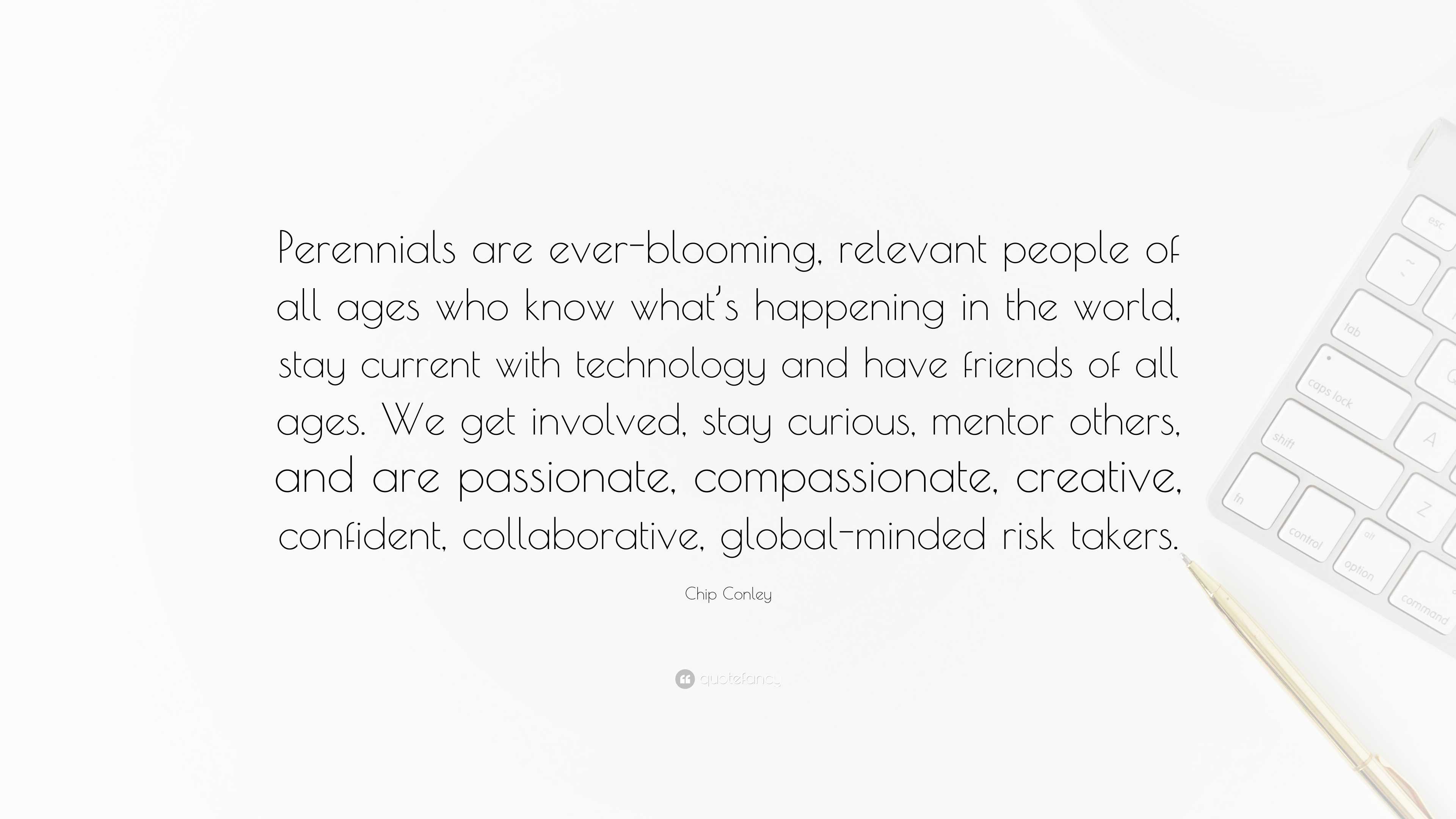 Chip Conley Quote: “Perennials are ever-blooming, relevant people of ...