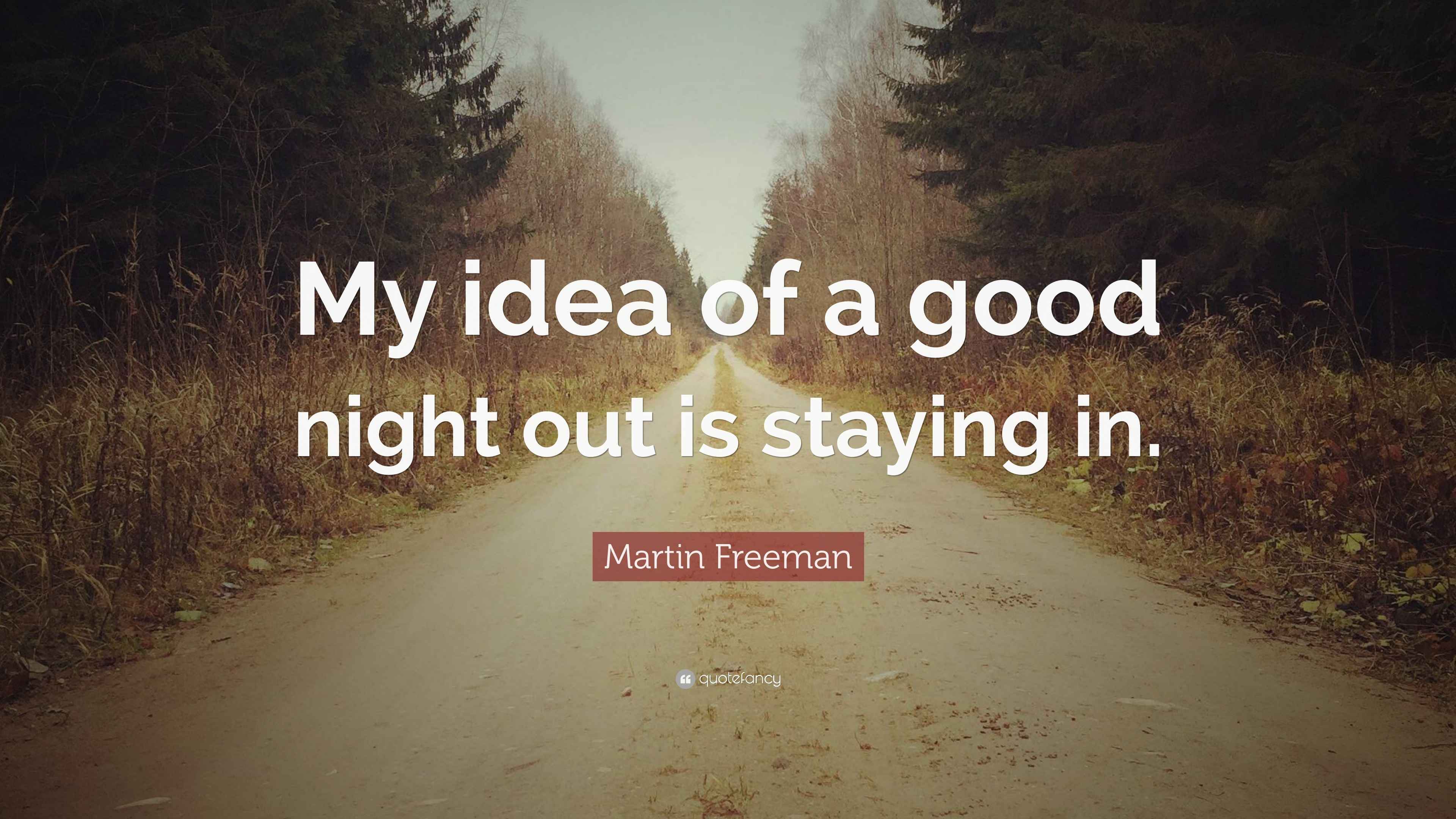 Martin Freeman Quote: “My idea of a good night out is staying in.”