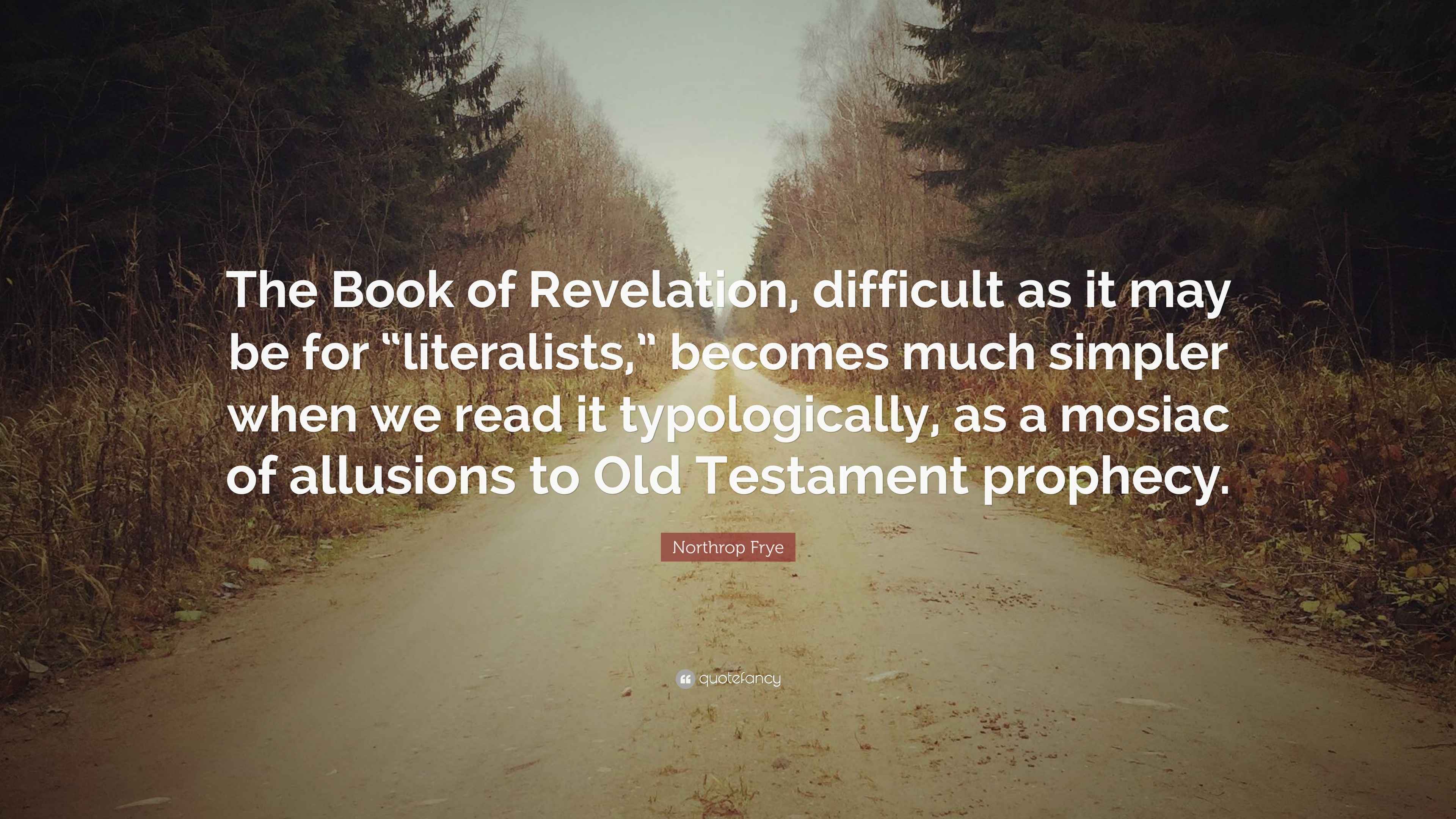 Northrop Frye Quote: “The Book of Revelation, difficult as it may be ...