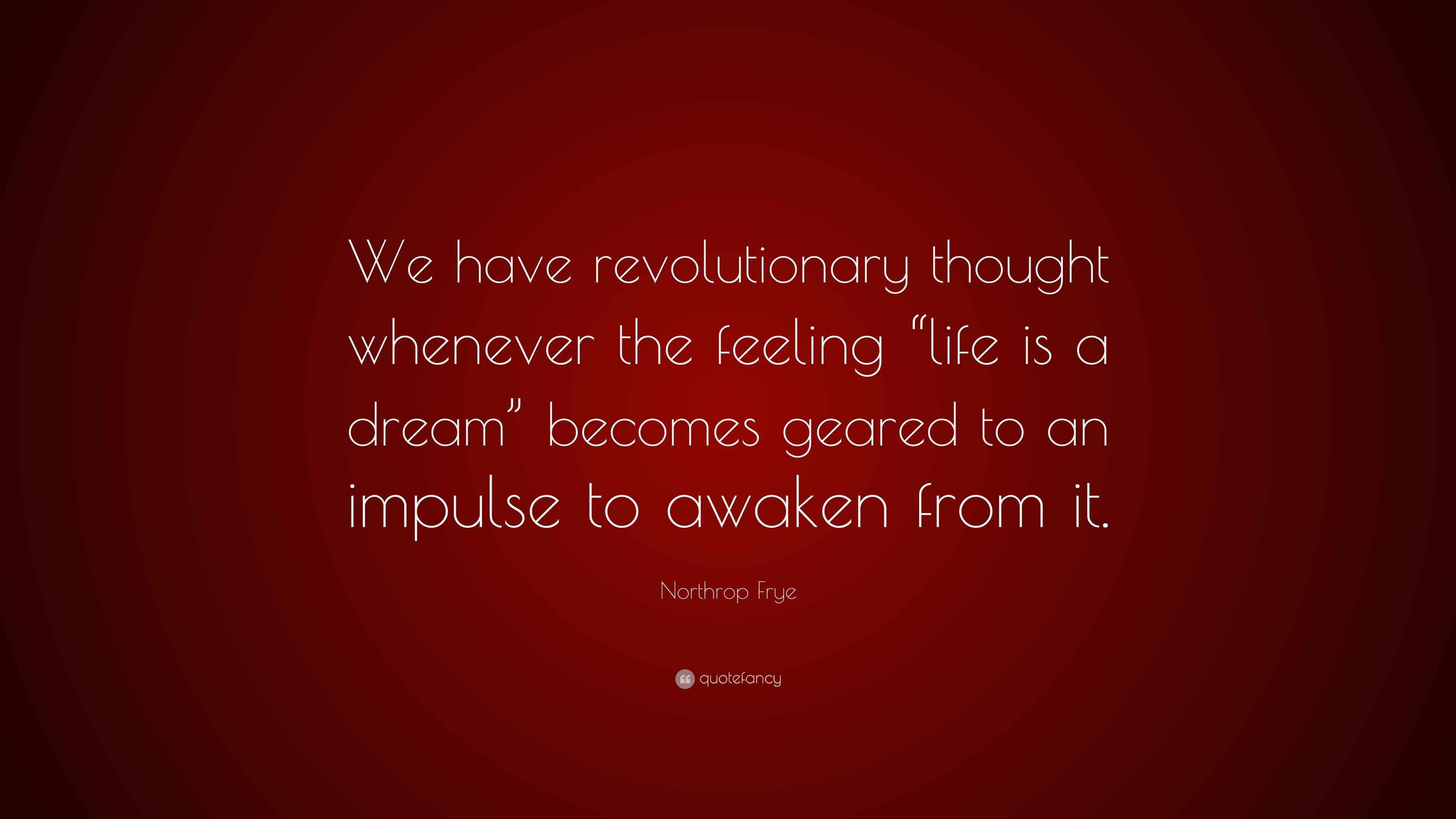 Northrop Frye Quote: “We have revolutionary thought whenever the ...