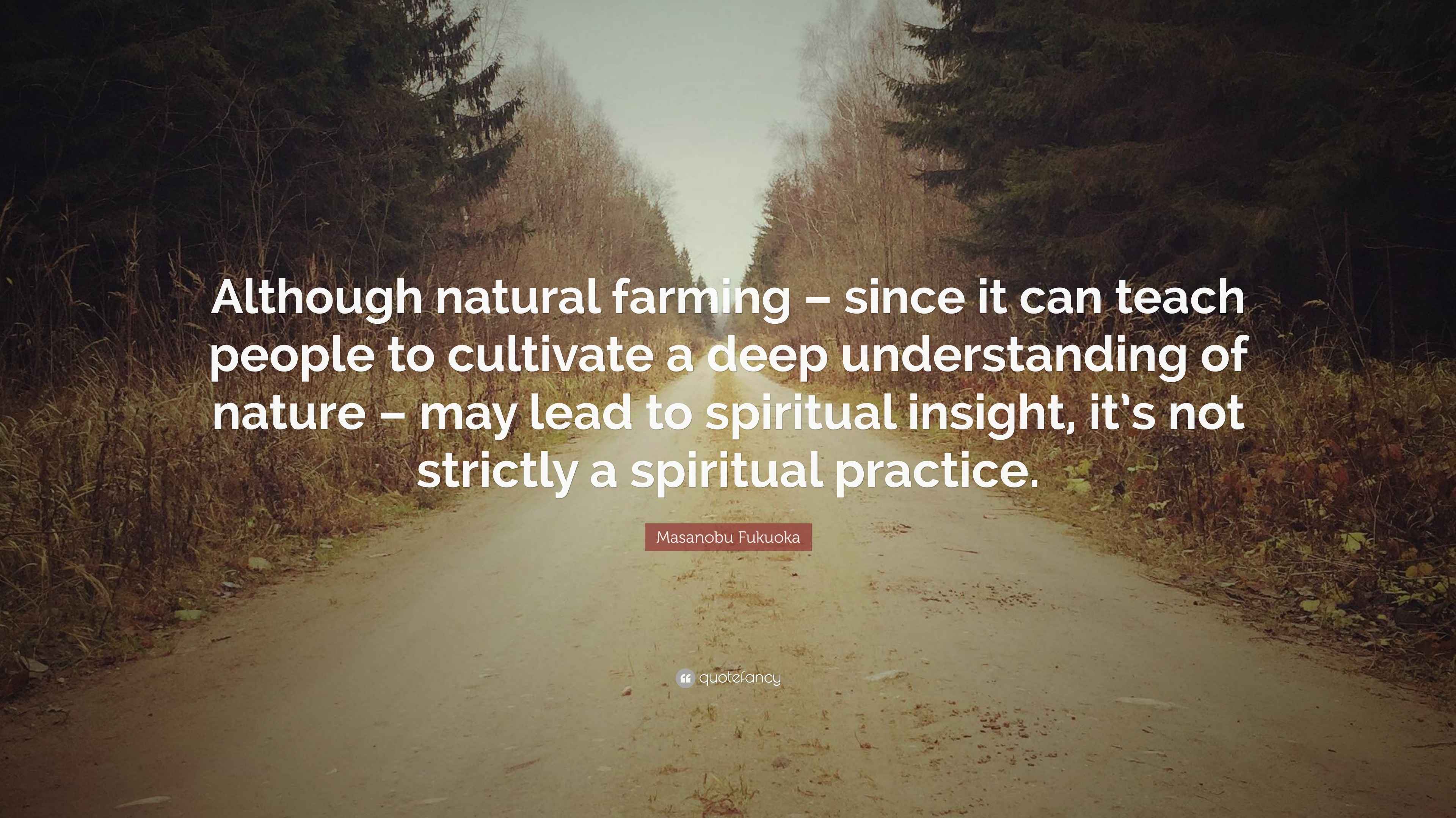Masanobu Fukuoka Quote: “Although natural farming – since it can teach ...