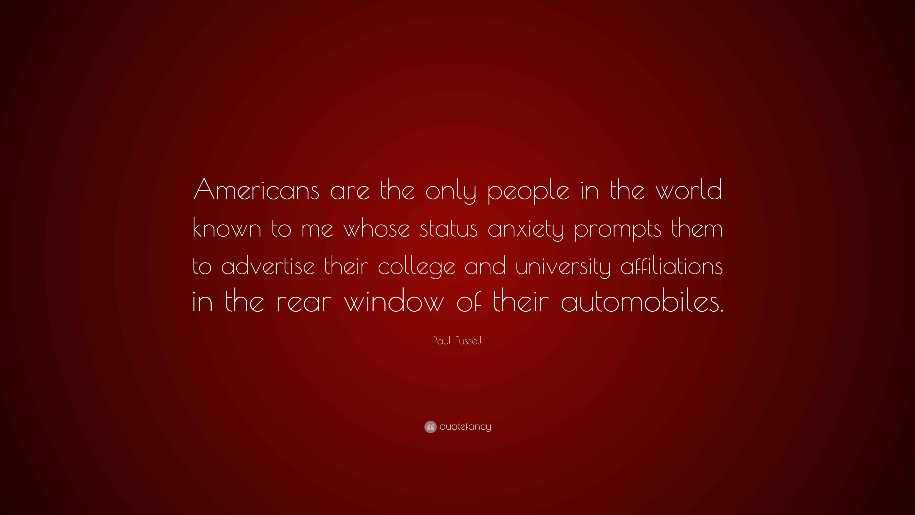 Paul Fussell Quote: “Americans are the only people in the world known ...