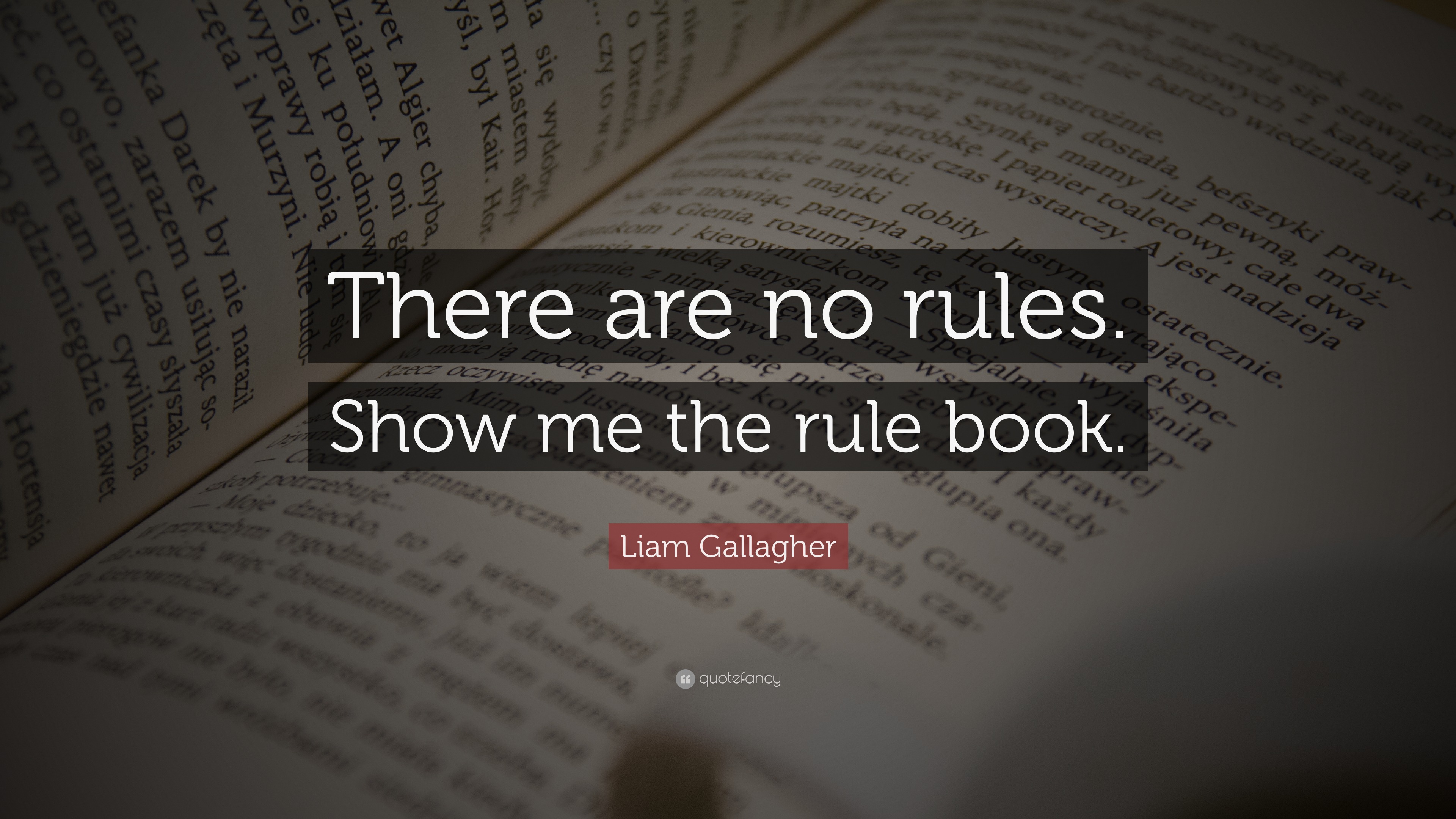 Liam Gallagher Quote: “There are no rules. Show me the rule book.”