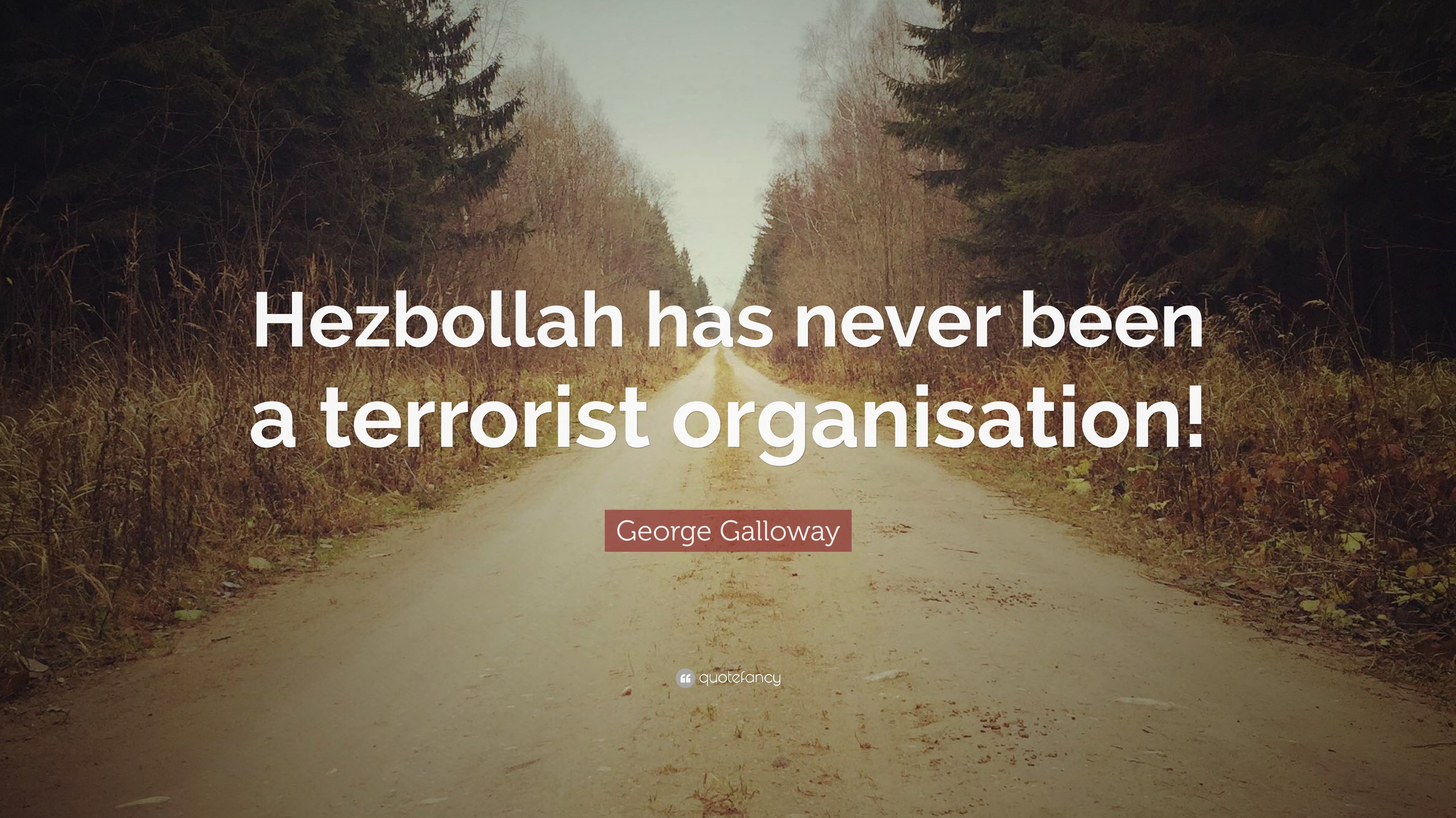 George Galloway Quote: “Hezbollah has never been a terrorist organisation!”