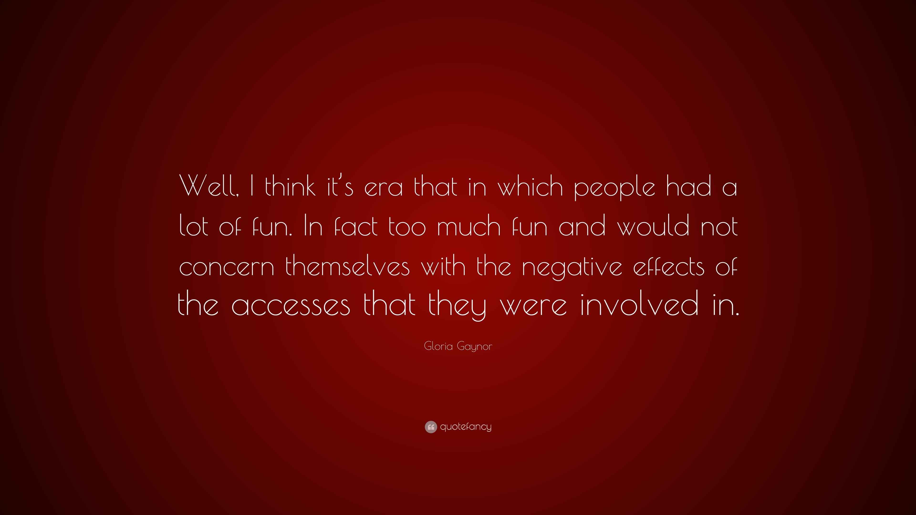 Gloria Gaynor Quote: “Well, I think it’s era that in which people had a ...