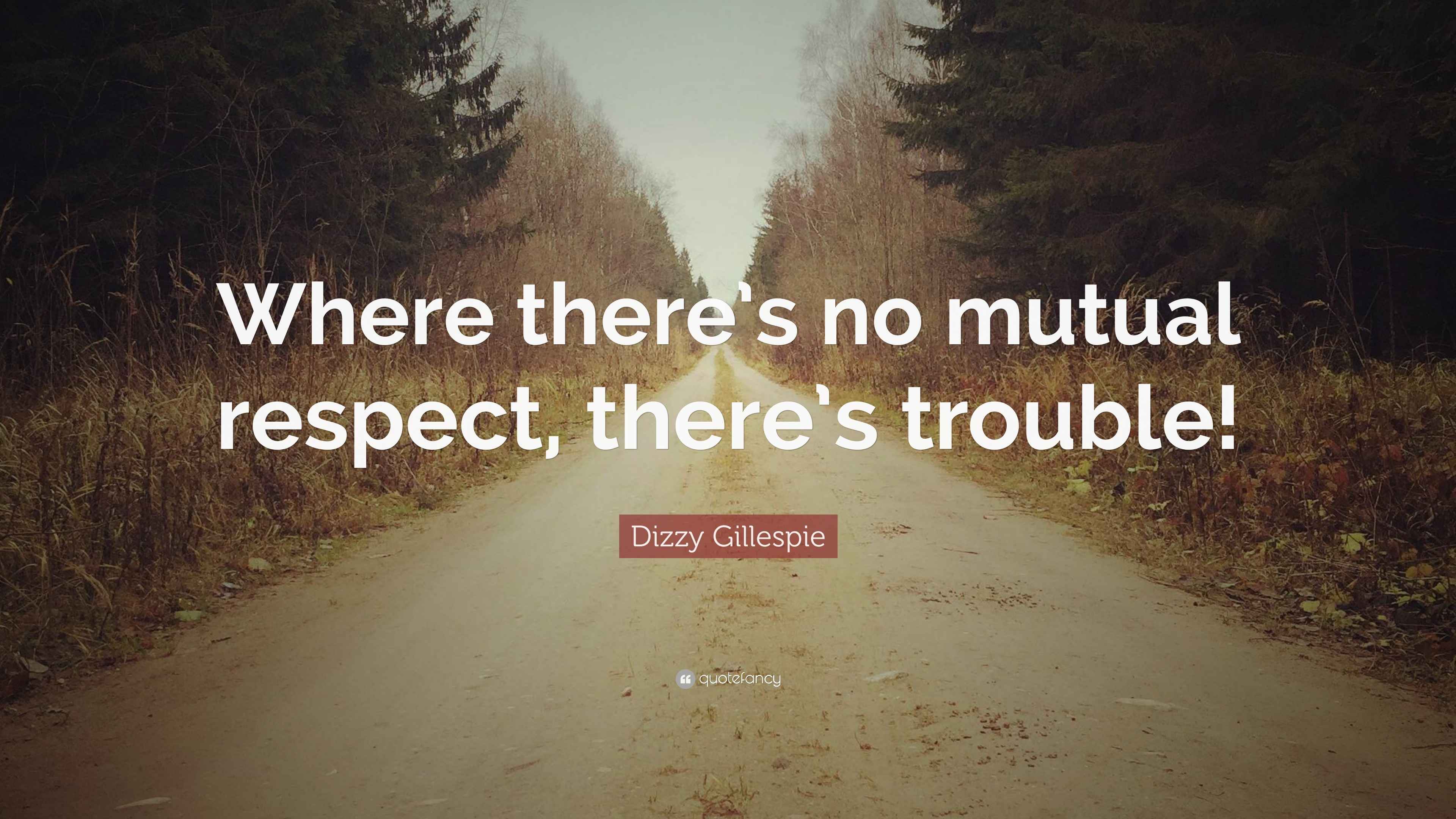 Dizzy Gillespie Quote: “Where there’s no mutual respect, there’s trouble!”