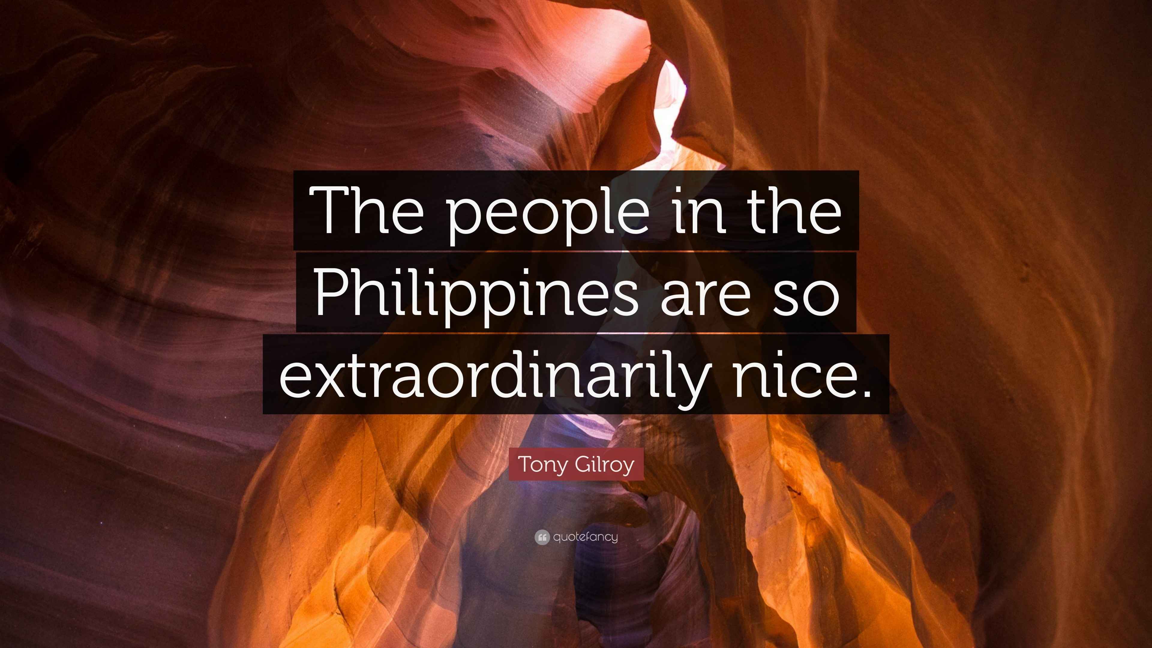 Tony Gilroy Quote: “The people in the Philippines are so ...