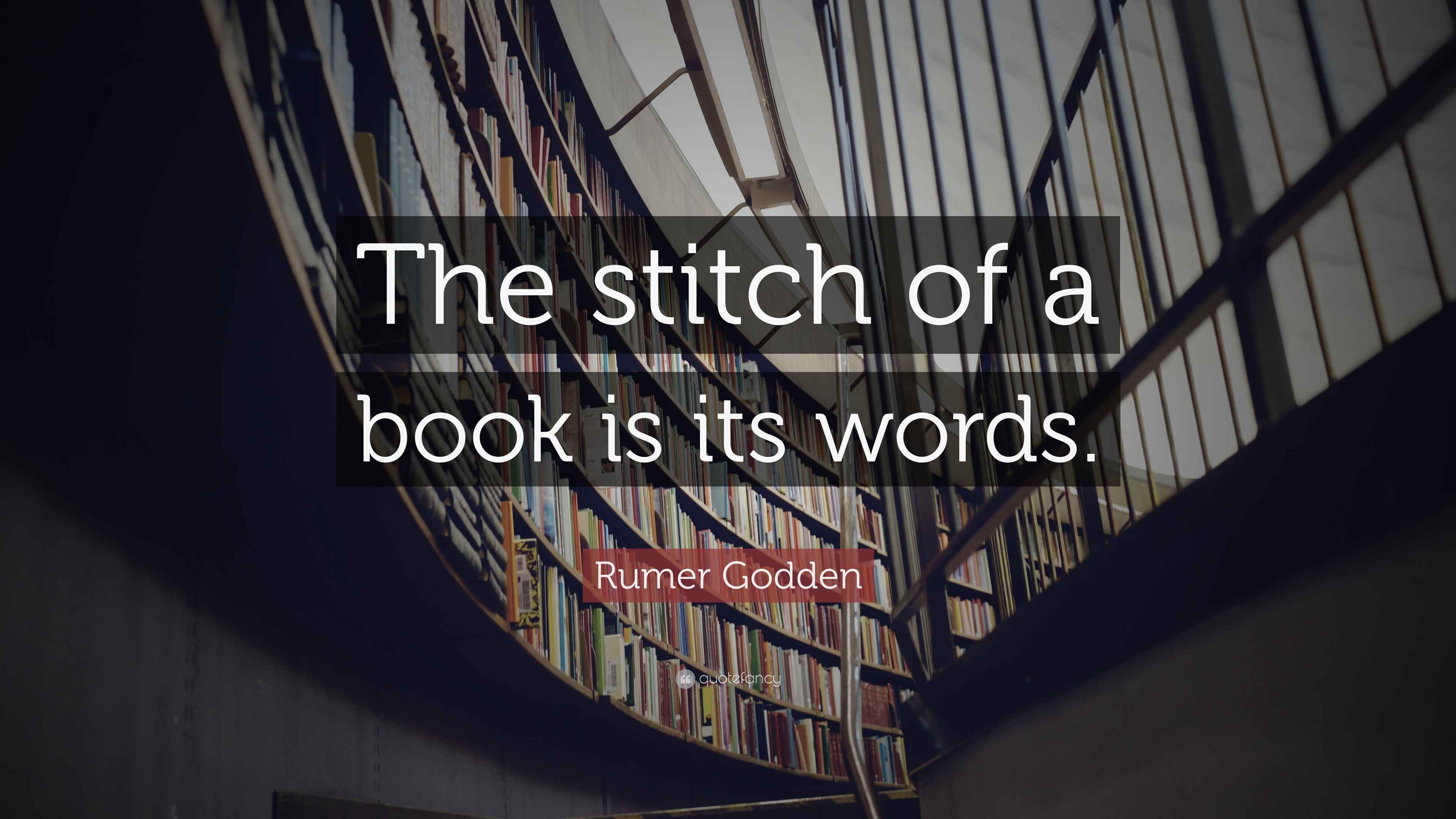 Rumer Godden Quote: “The stitch of a book is its words.”