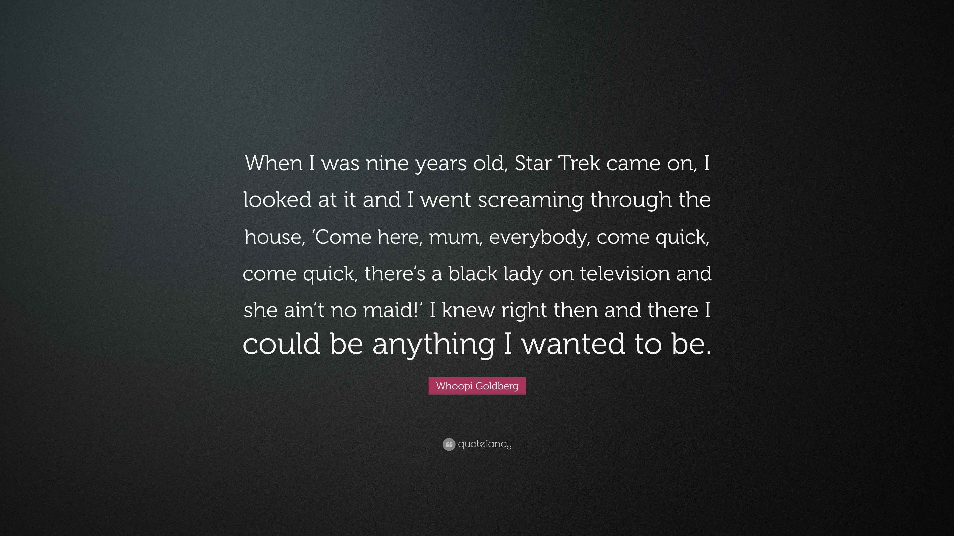 Whoopi Goldberg Quote: “When I was nine years old, Star Trek came on, I ...