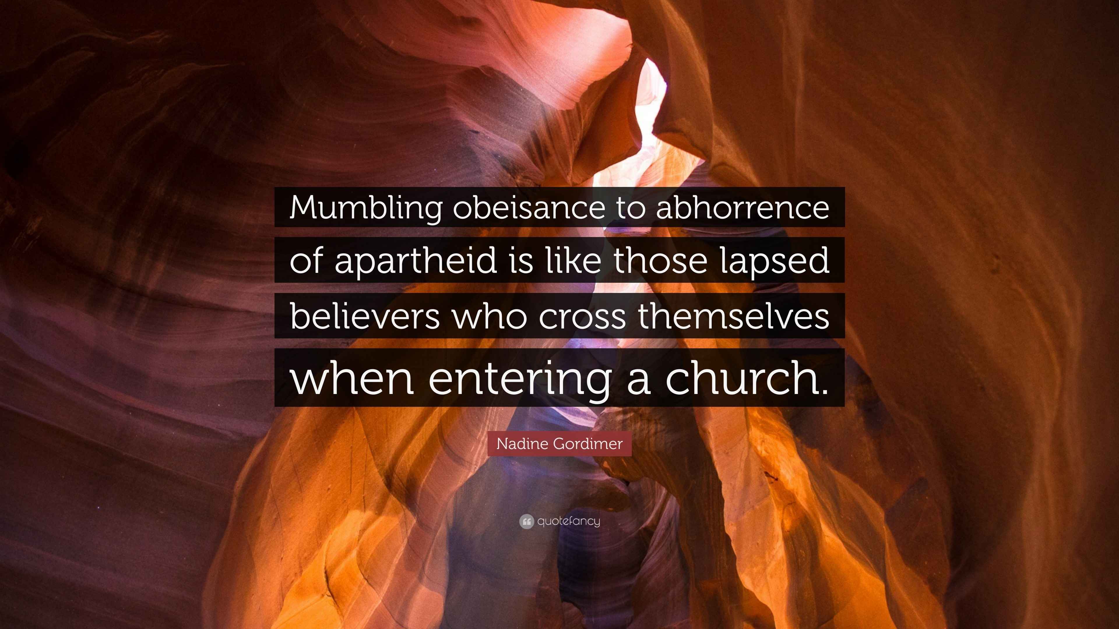 Nadine Gordimer Quote: “Mumbling obeisance to abhorrence of apartheid ...