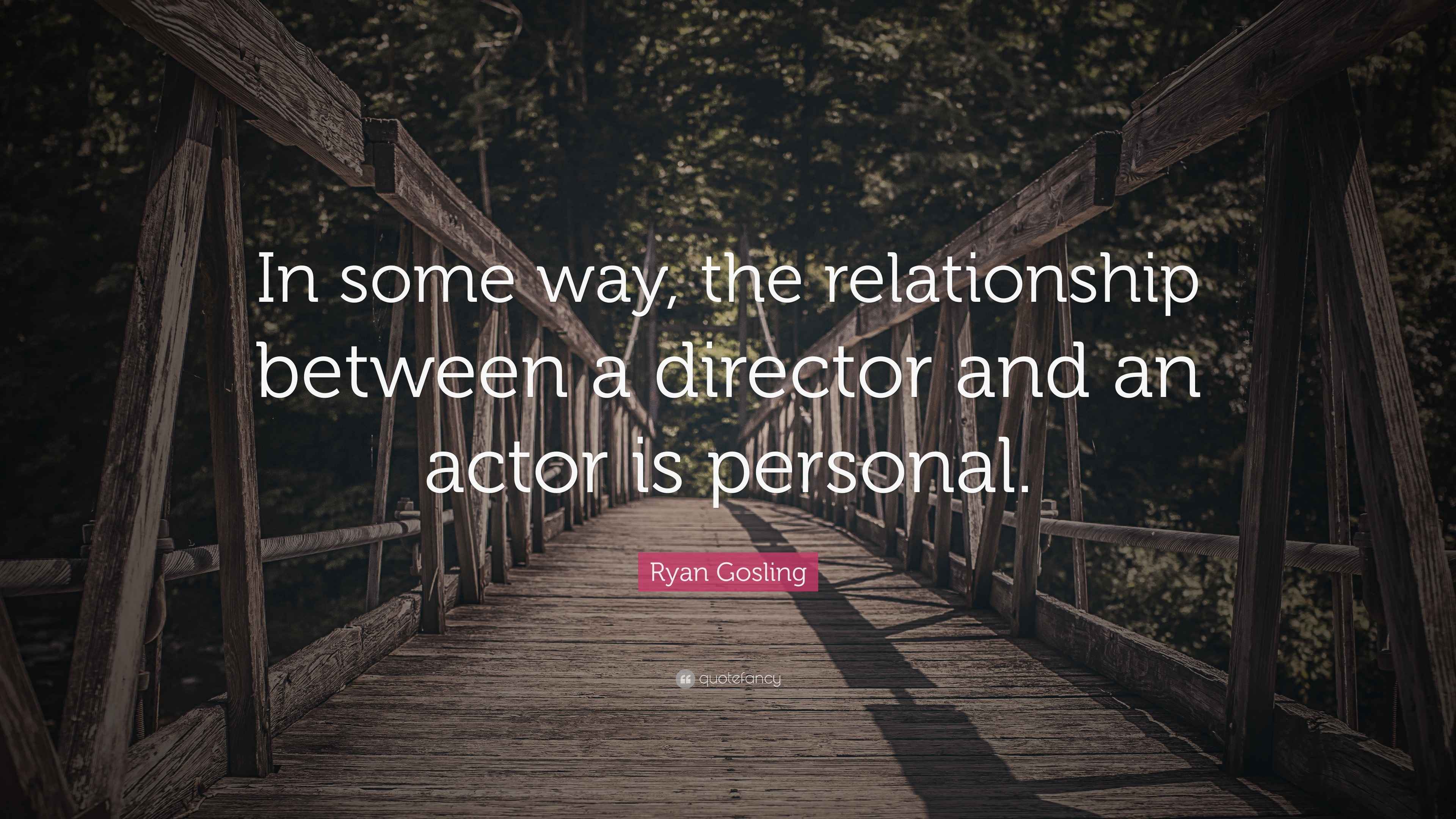 Ryan Gosling Quote: “In some way, the relationship between a director ...