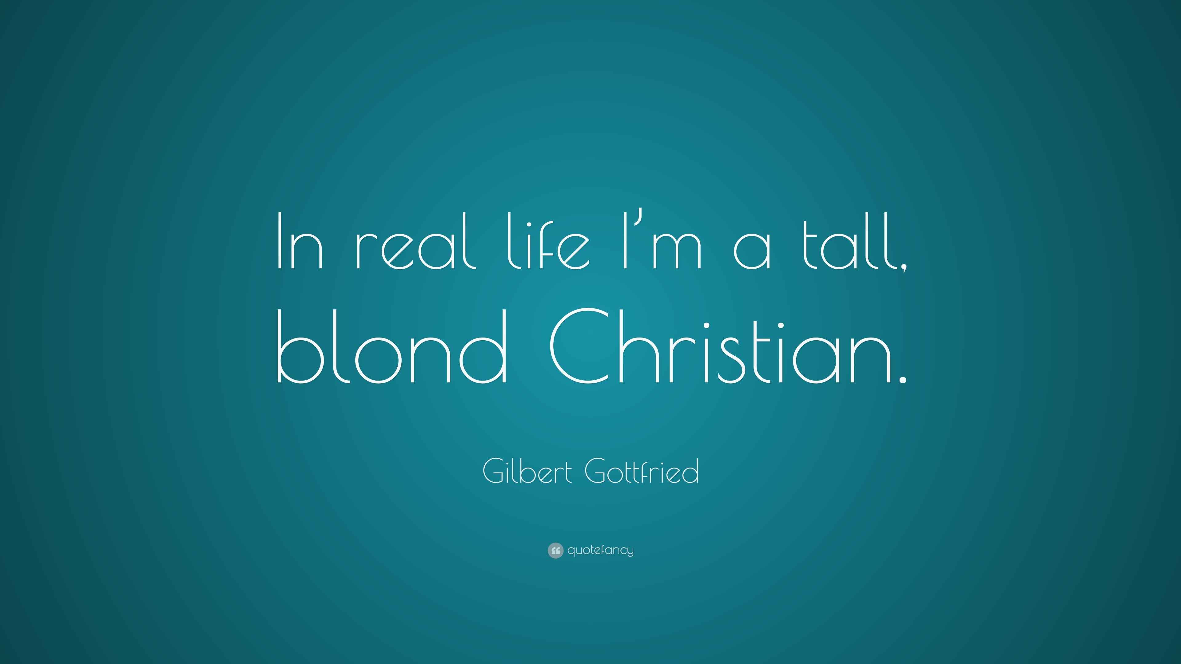 Gilbert Gottfried Quote: “In real life I’m a tall, blond Christian.”