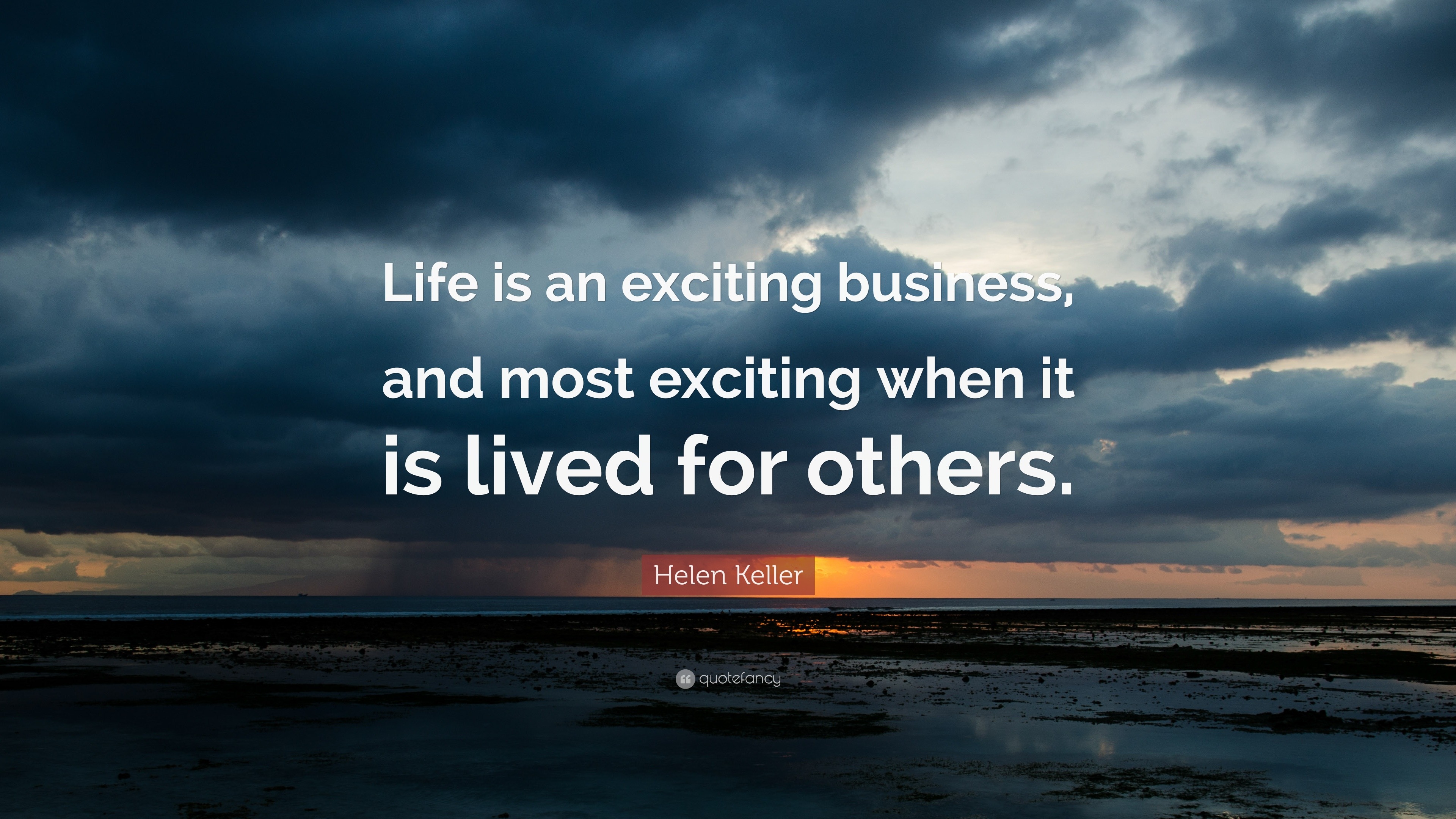 Helen Keller Quote: “Life is an exciting business, and most exciting ...