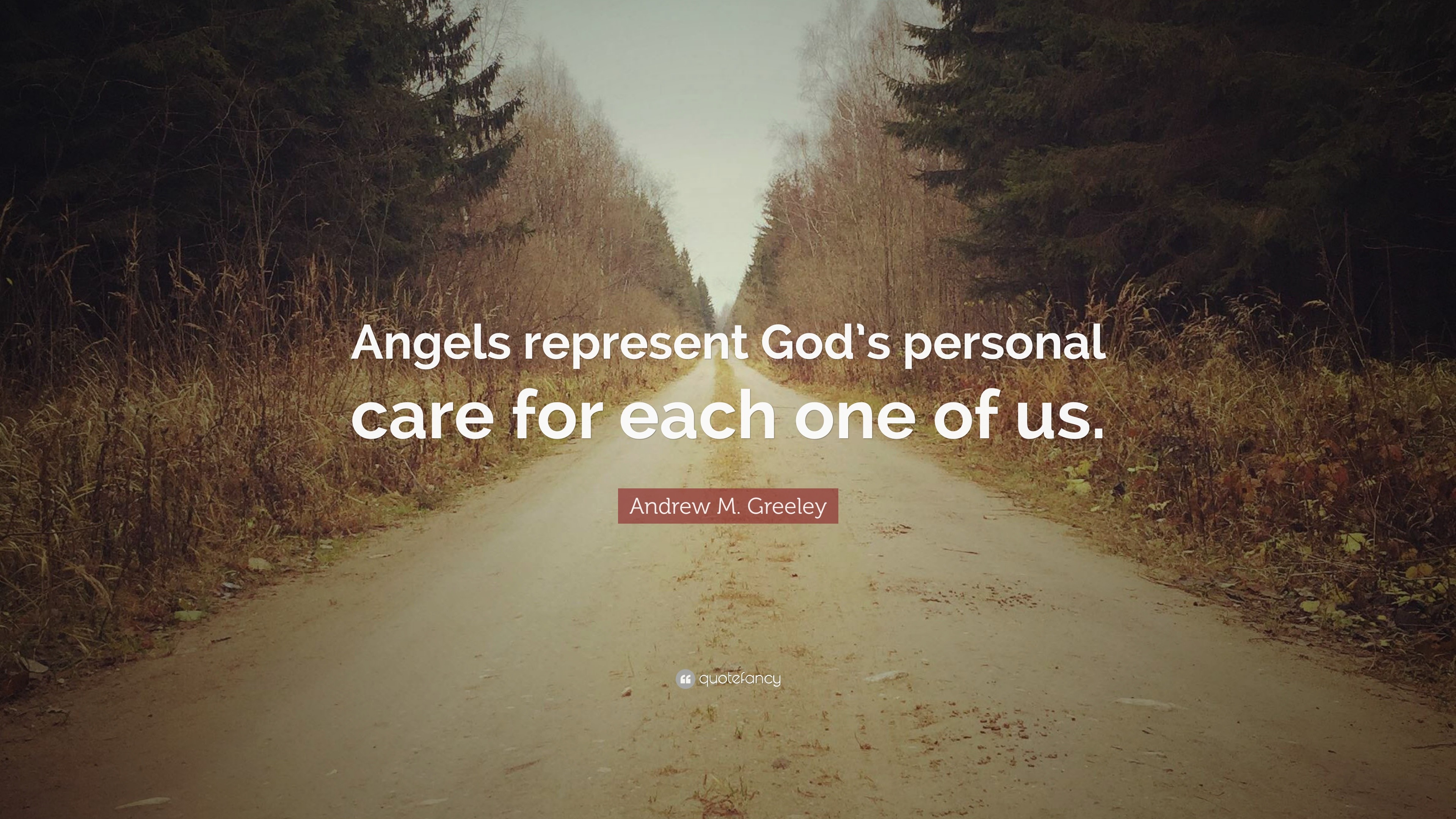 Andrew M. Greeley Quote: “Angels represent God’s personal care for each ...