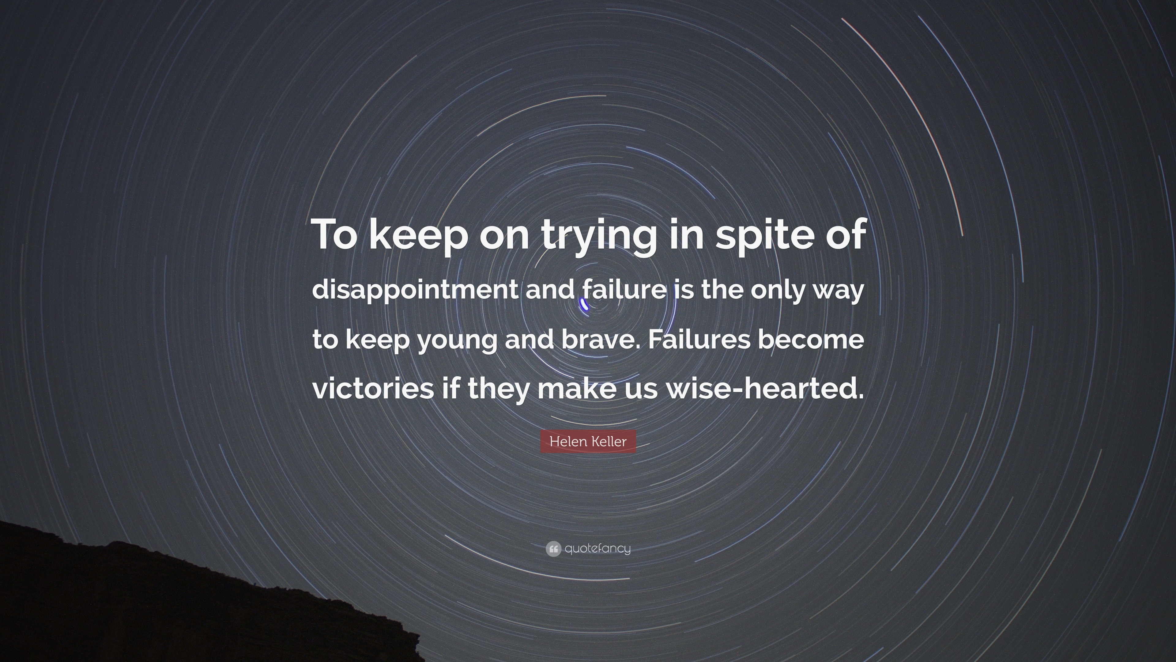 Helen Keller Quote: “To keep on trying in spite of disappointment and ...