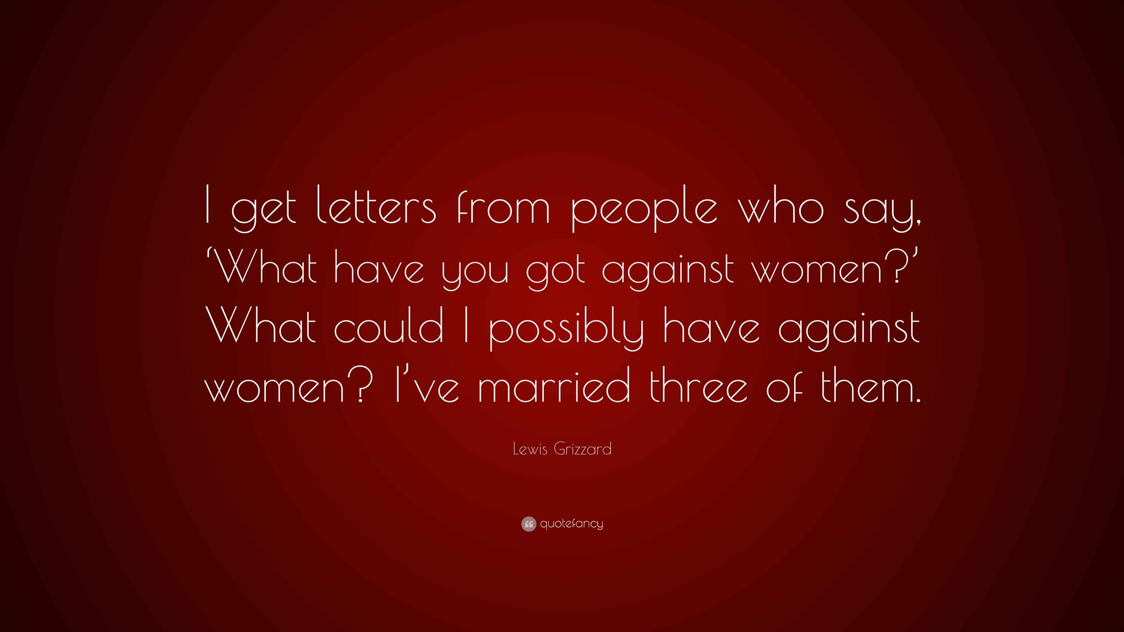 Lewis Grizzard Quote: “I get letters from people who say, ‘What have ...