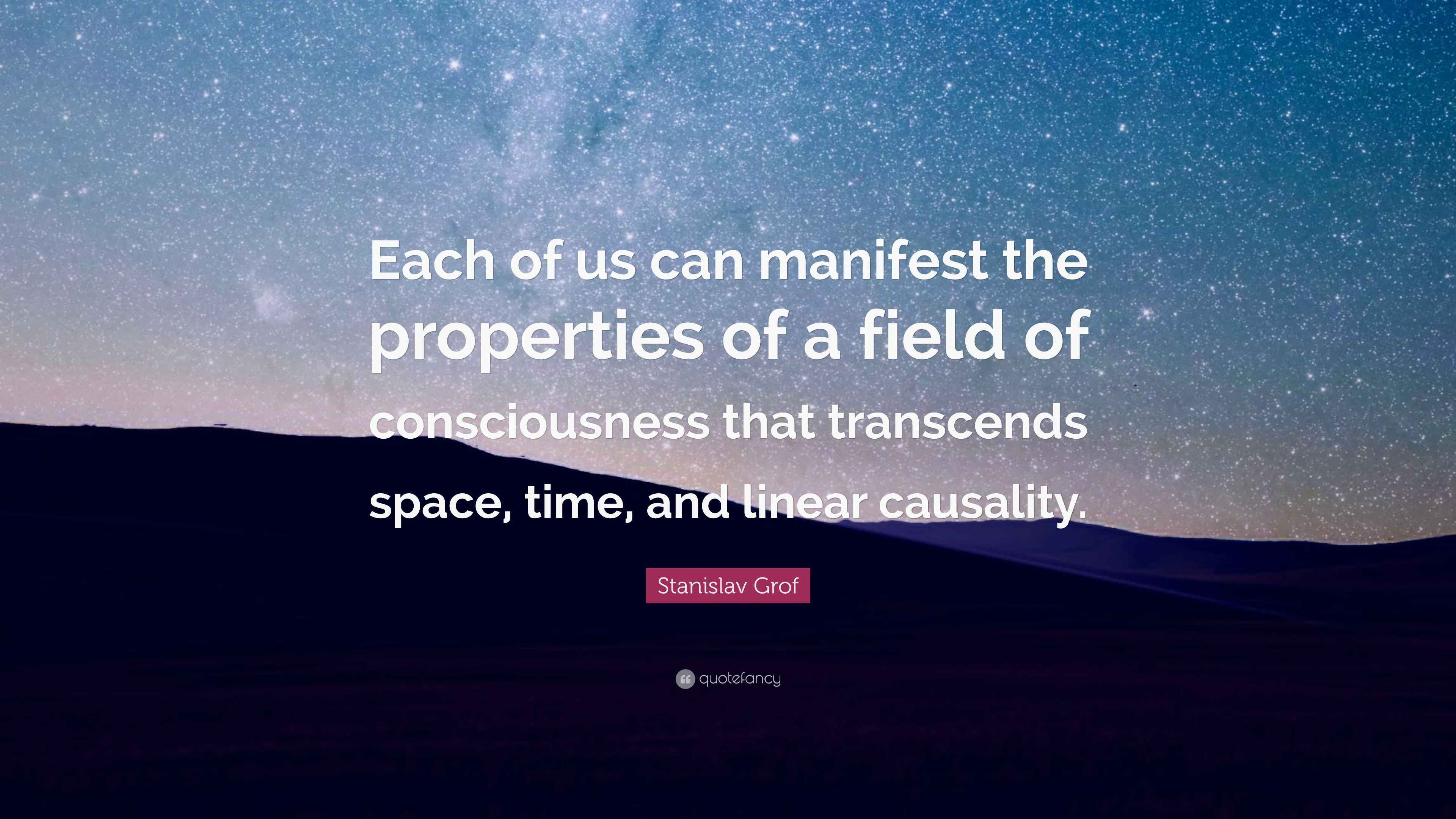 Stanislav Grof Quote: “Each of us can manifest the properties of a ...