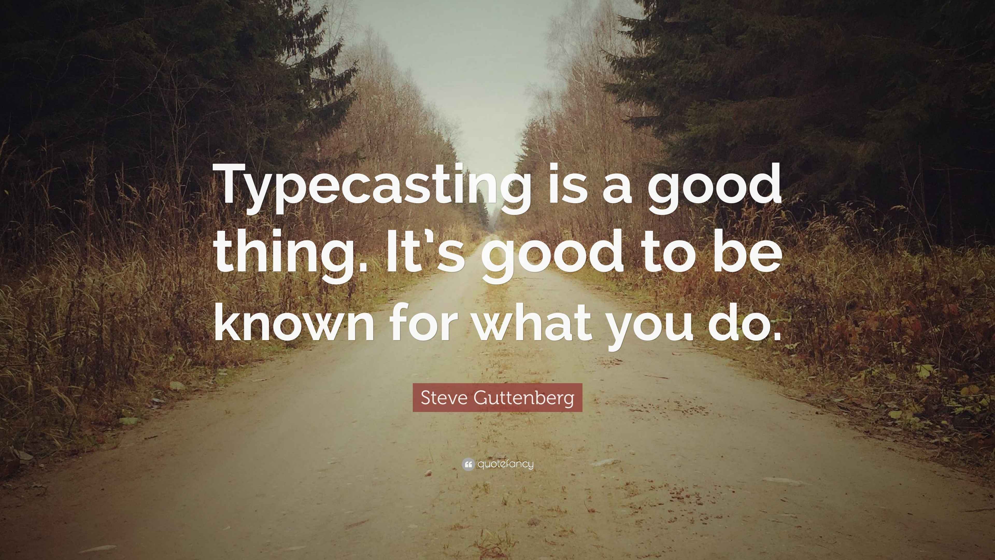 Steve Guttenberg Quote: “Typecasting is a good thing. It’s good to be ...