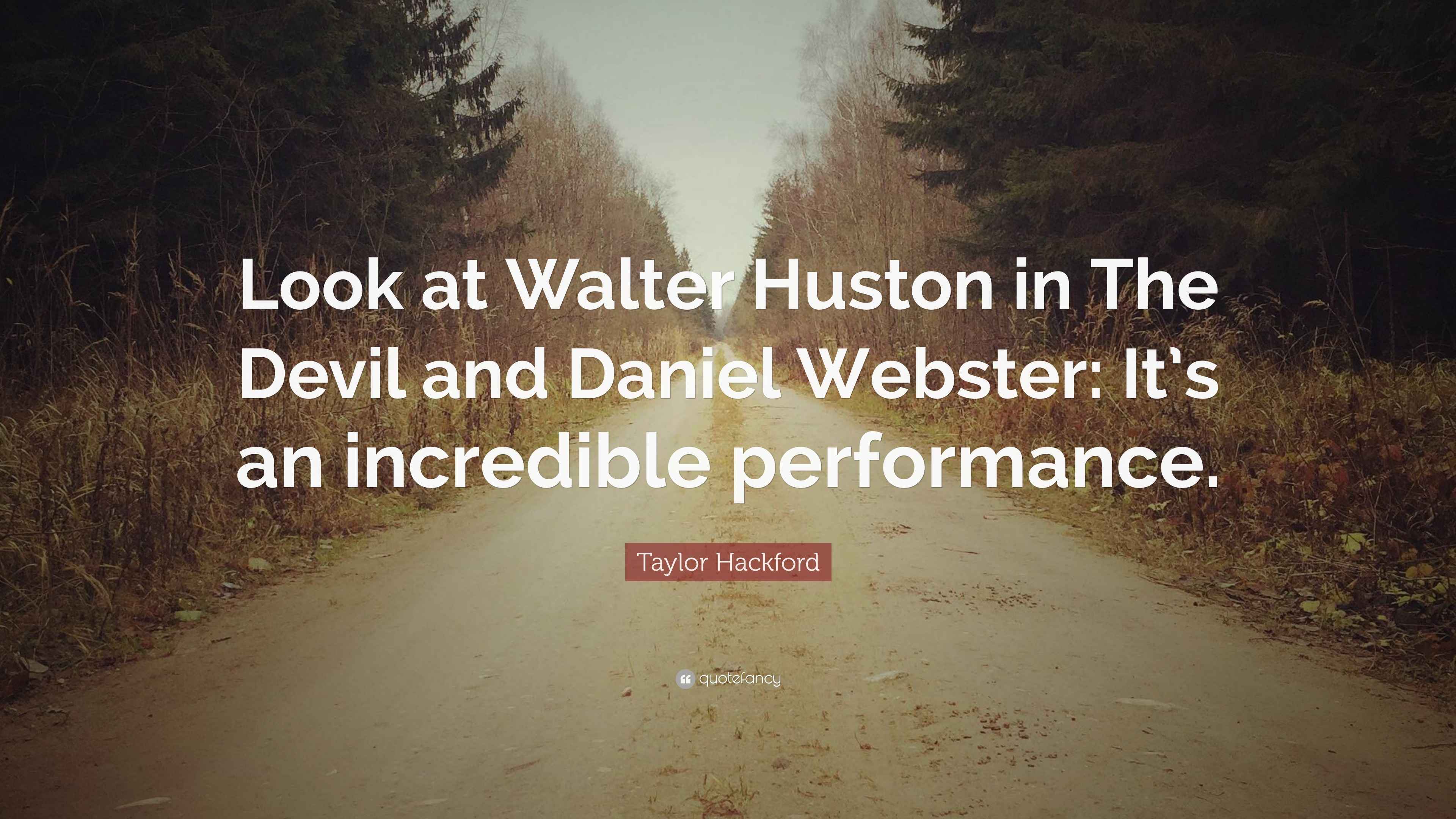 Taylor Hackford Quote: “Look at Walter Huston in The Devil and Daniel ...