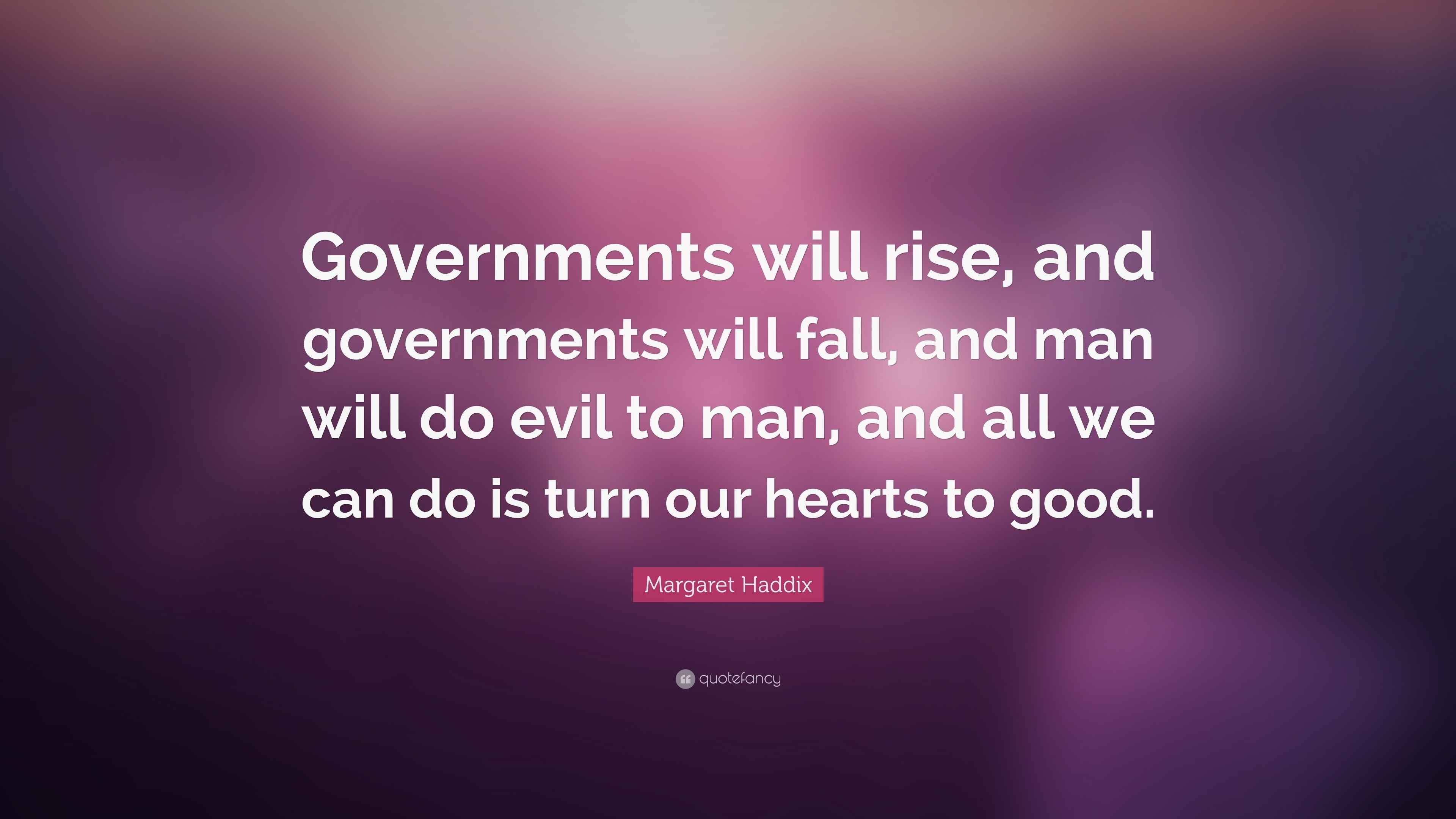Margaret Haddix Quote: “Governments will rise, and governments will ...