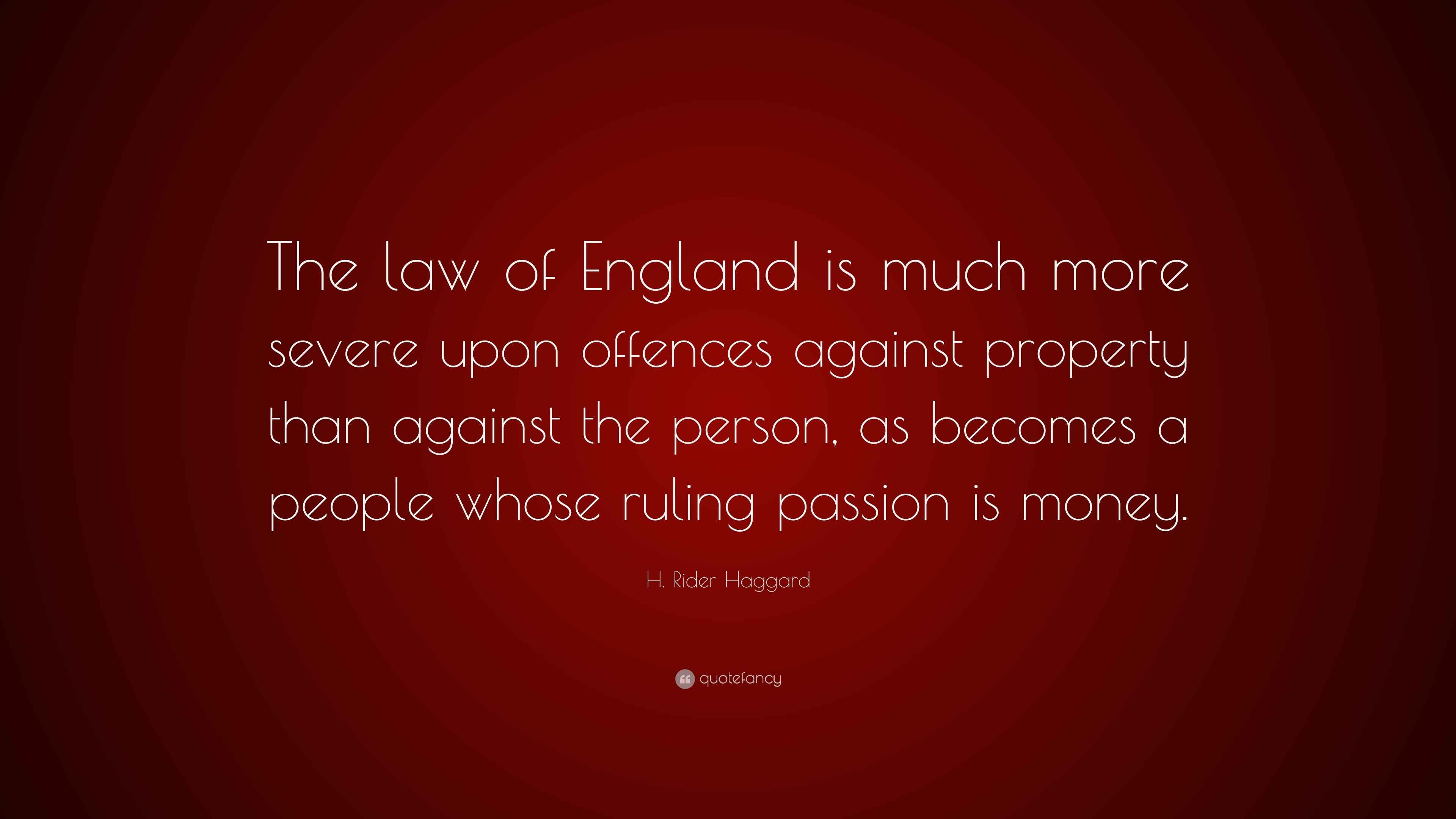 H. Rider Haggard Quote: “The law of England is much more severe upon ...