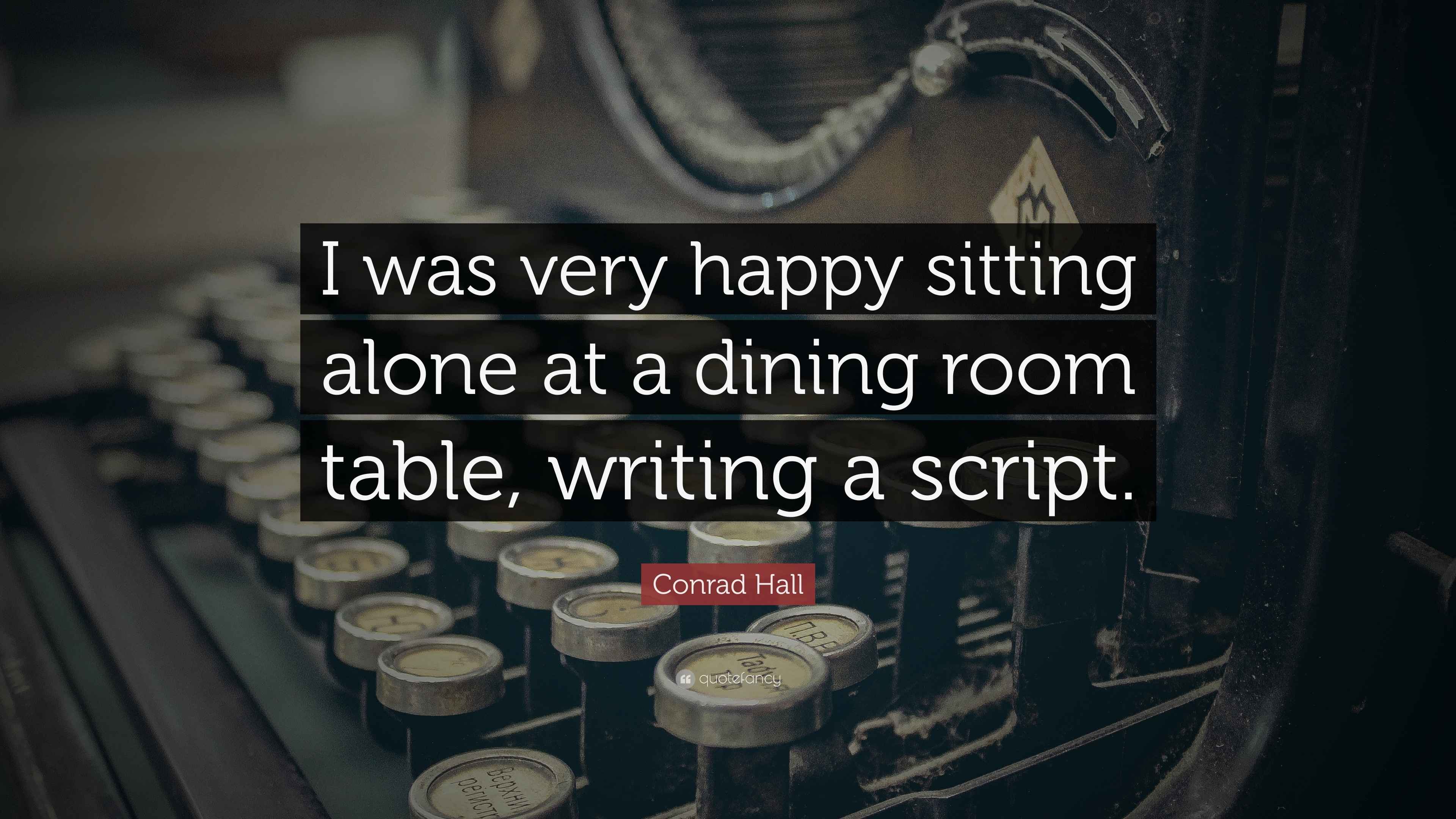 Conrad Hall Quote: “I was very happy sitting alone at a dining room ...
