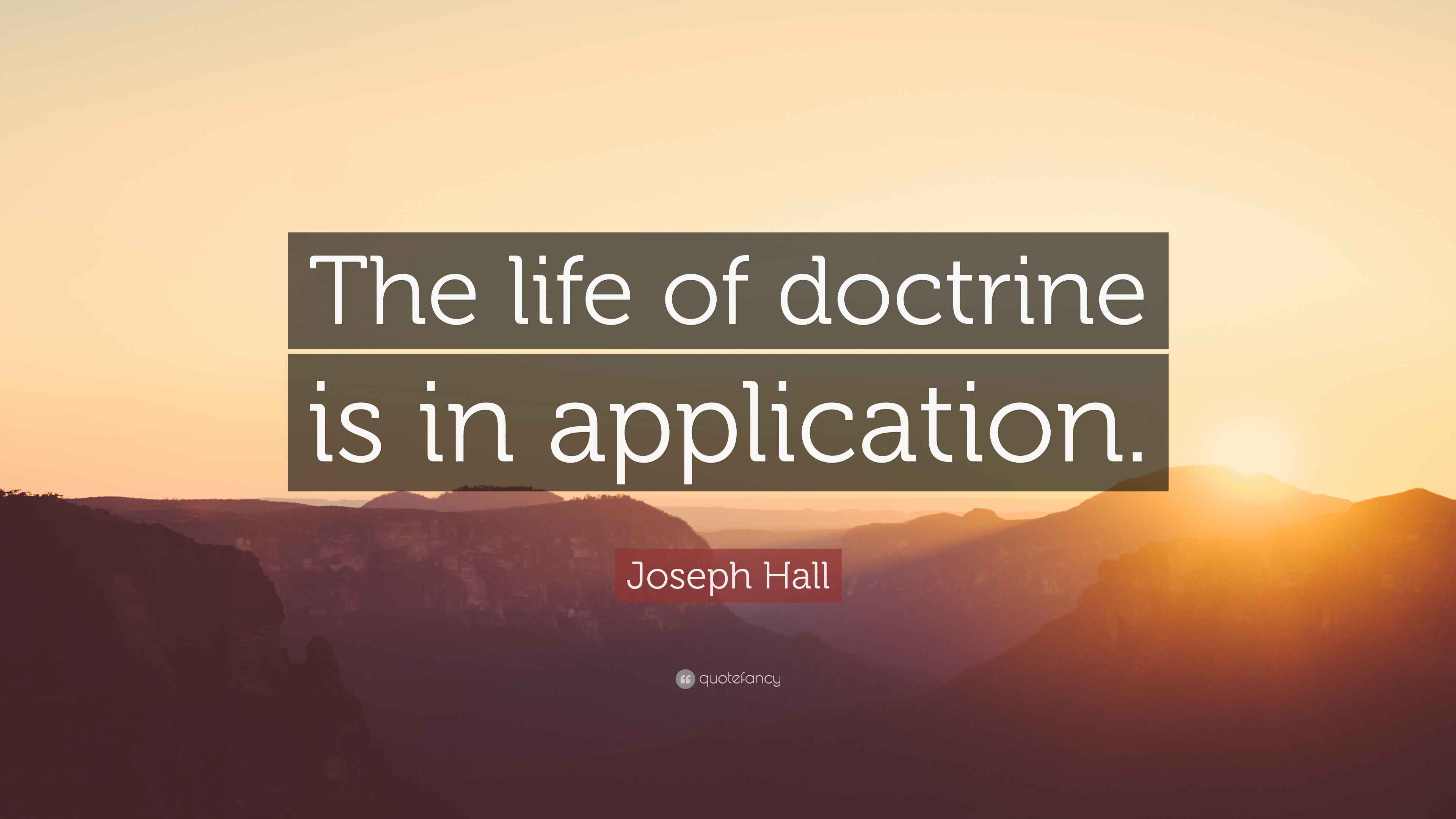Joseph Hall Quote: “The life of doctrine is in application.”