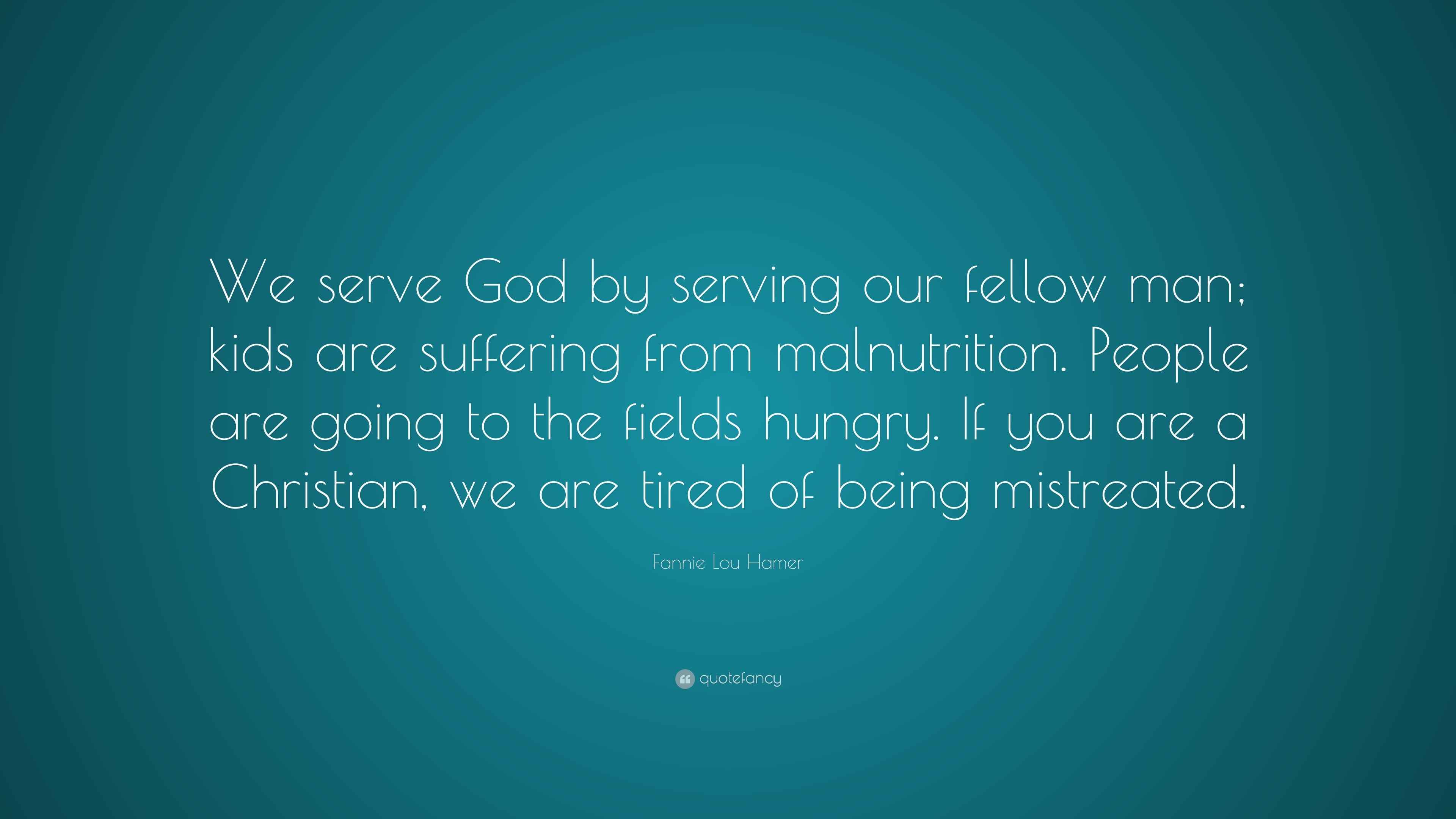 Fannie Lou Hamer Quote: “We serve God by serving our fellow man; kids ...