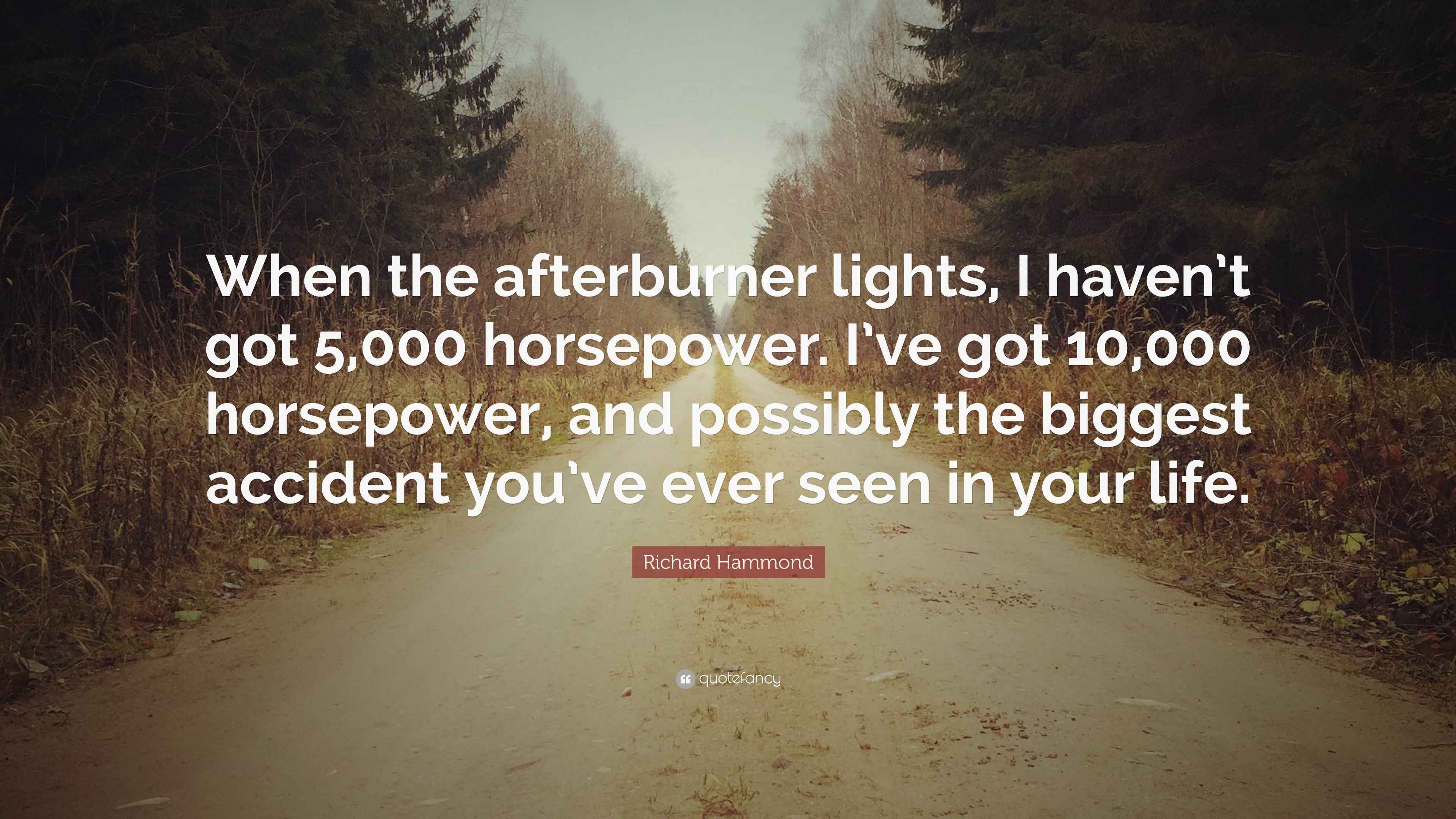 Richard Hammond Quote: “When the afterburner lights, I haven’t got ...