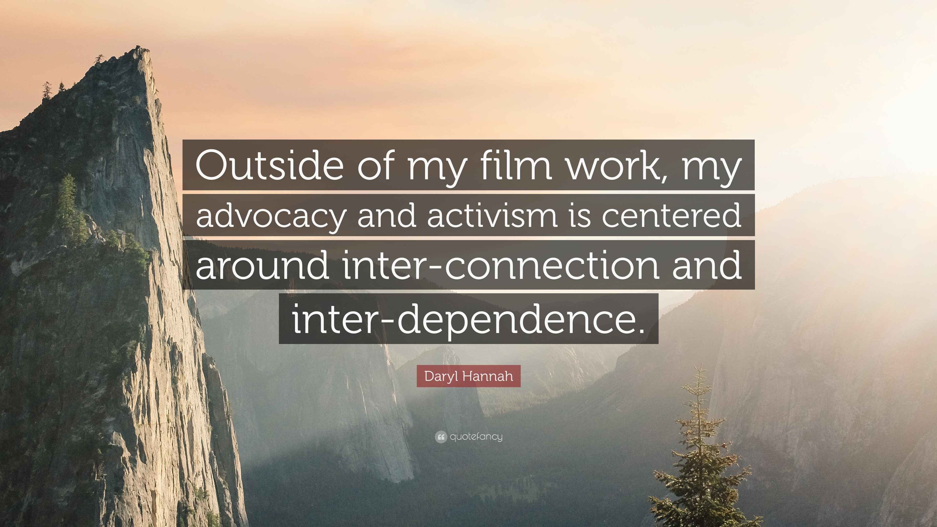 Daryl Hannah Quote: “Outside of my film work, my advocacy and activism ...