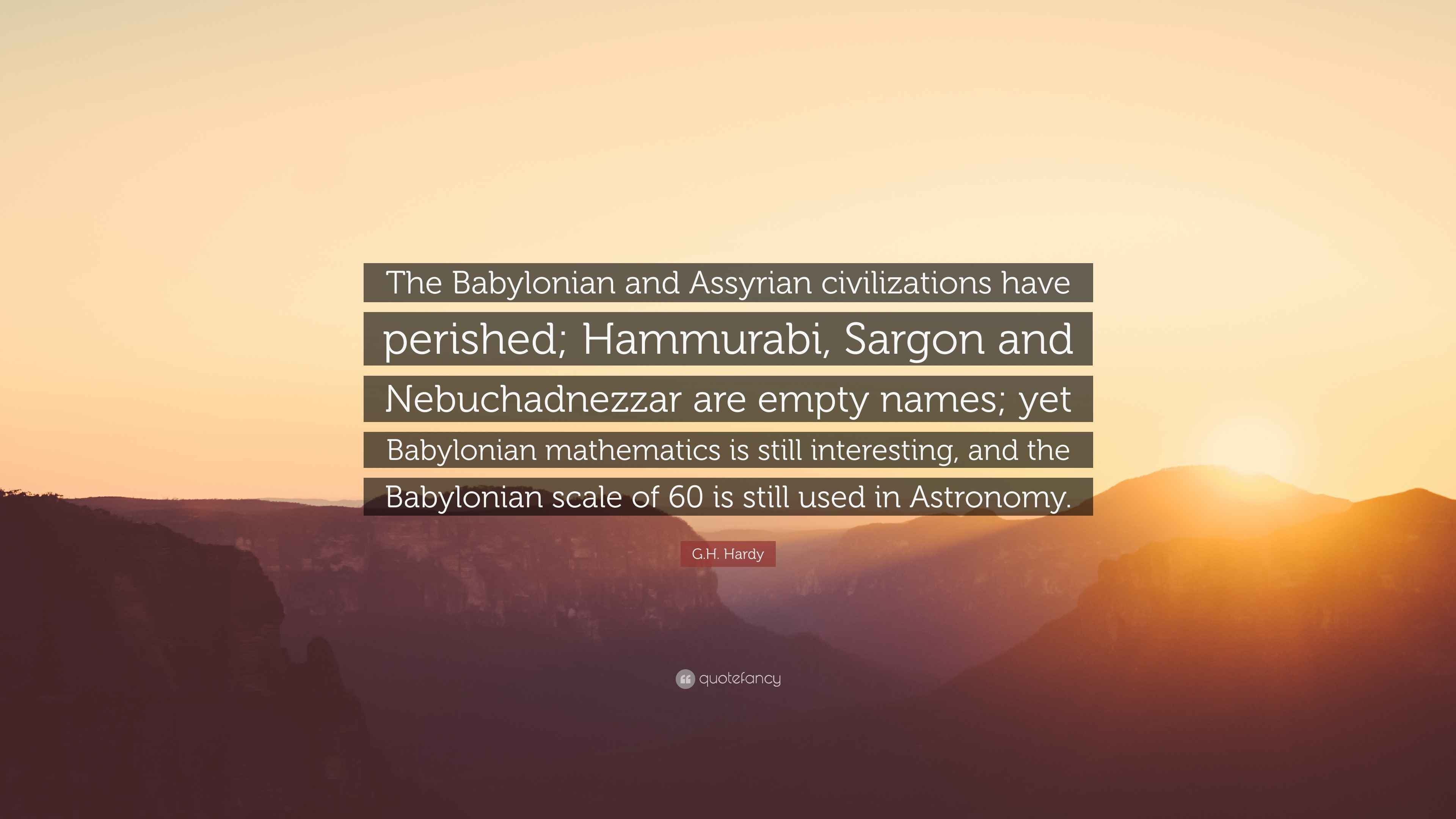 G.H. Hardy Quote: “The Babylonian and Assyrian civilizations have ...