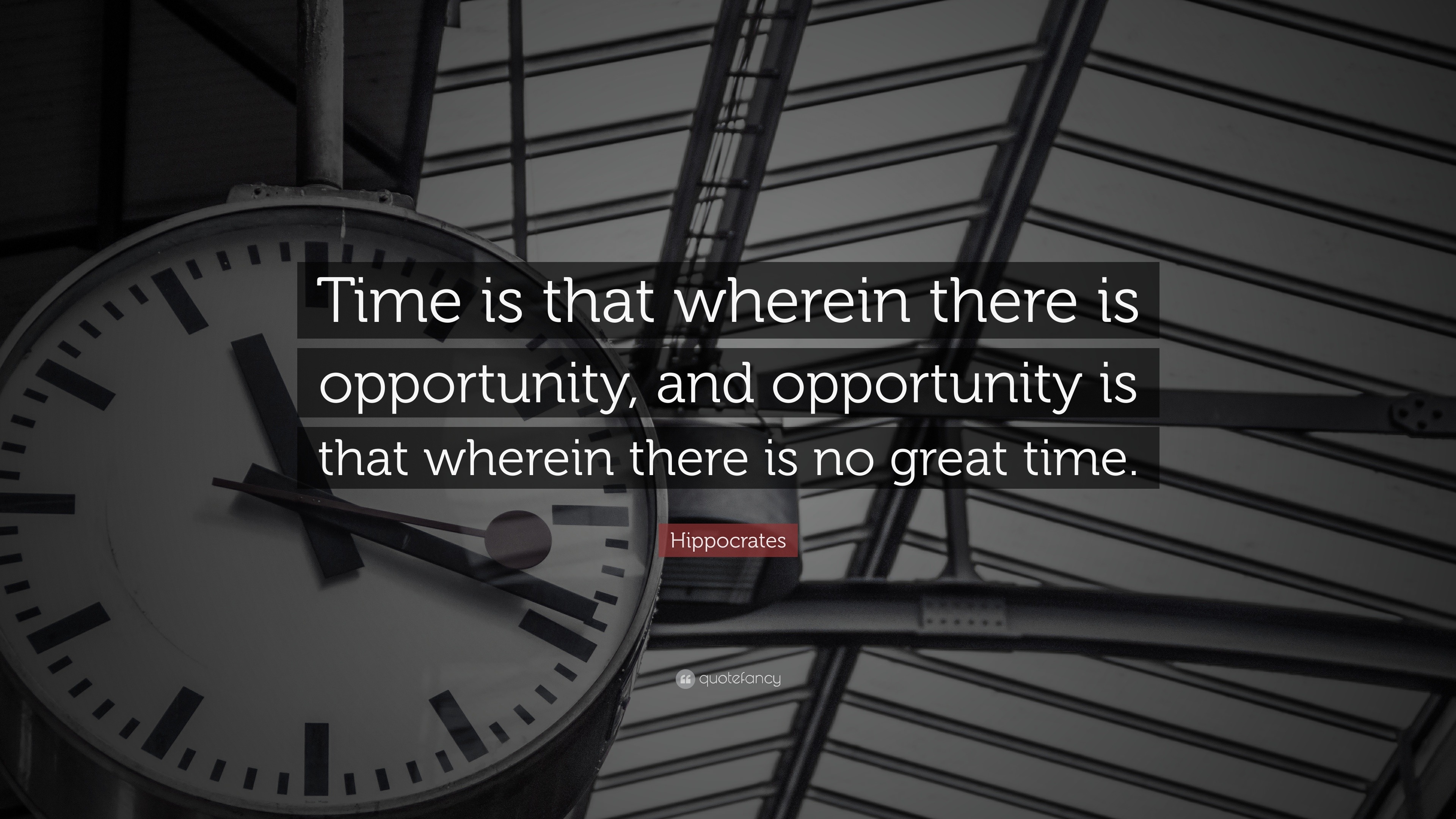 Hippocrates Quote: “Time is that wherein there is opportunity, and ...