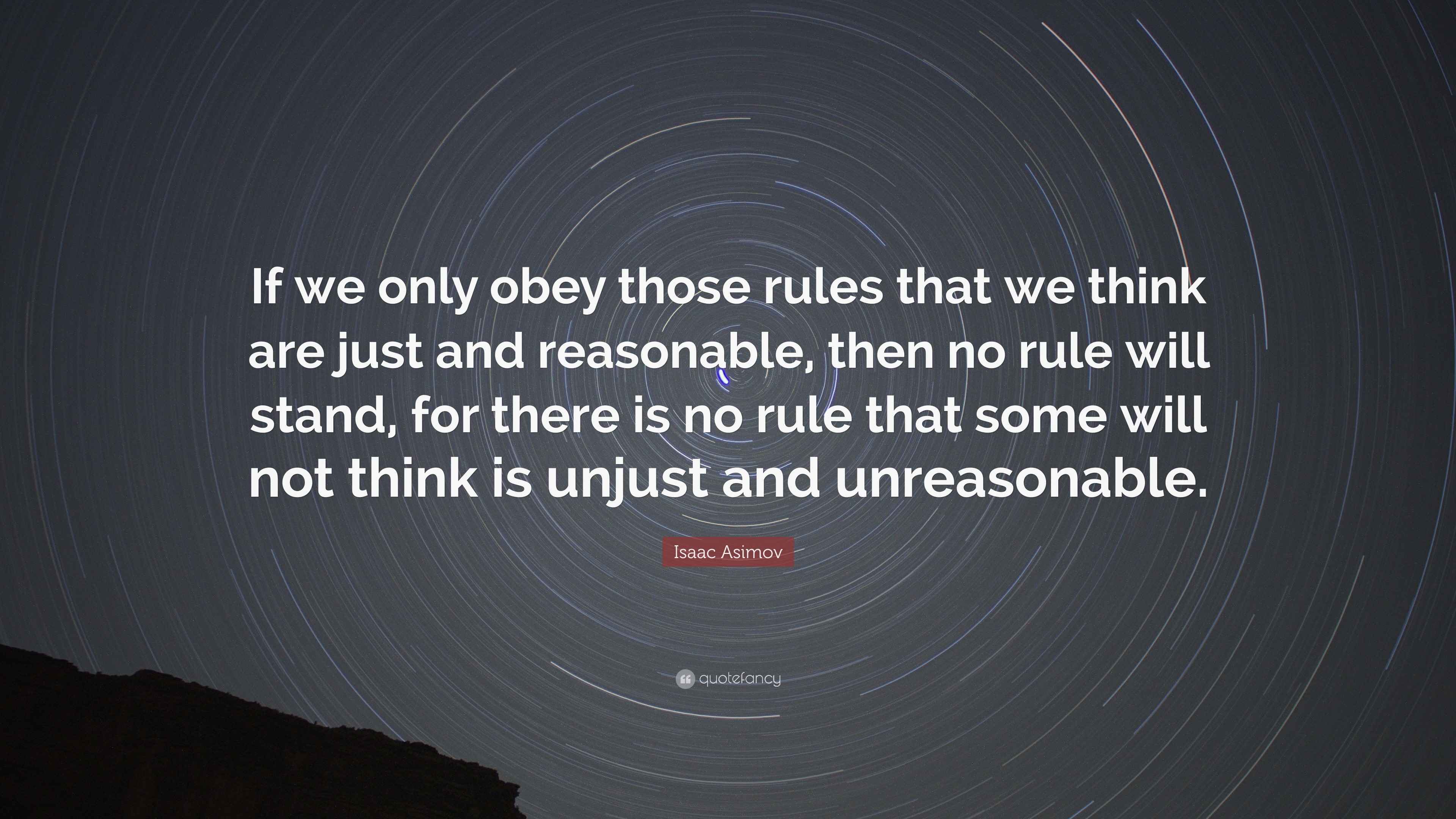 Isaac Asimov Quote: “If we only obey those rules that we think are just ...