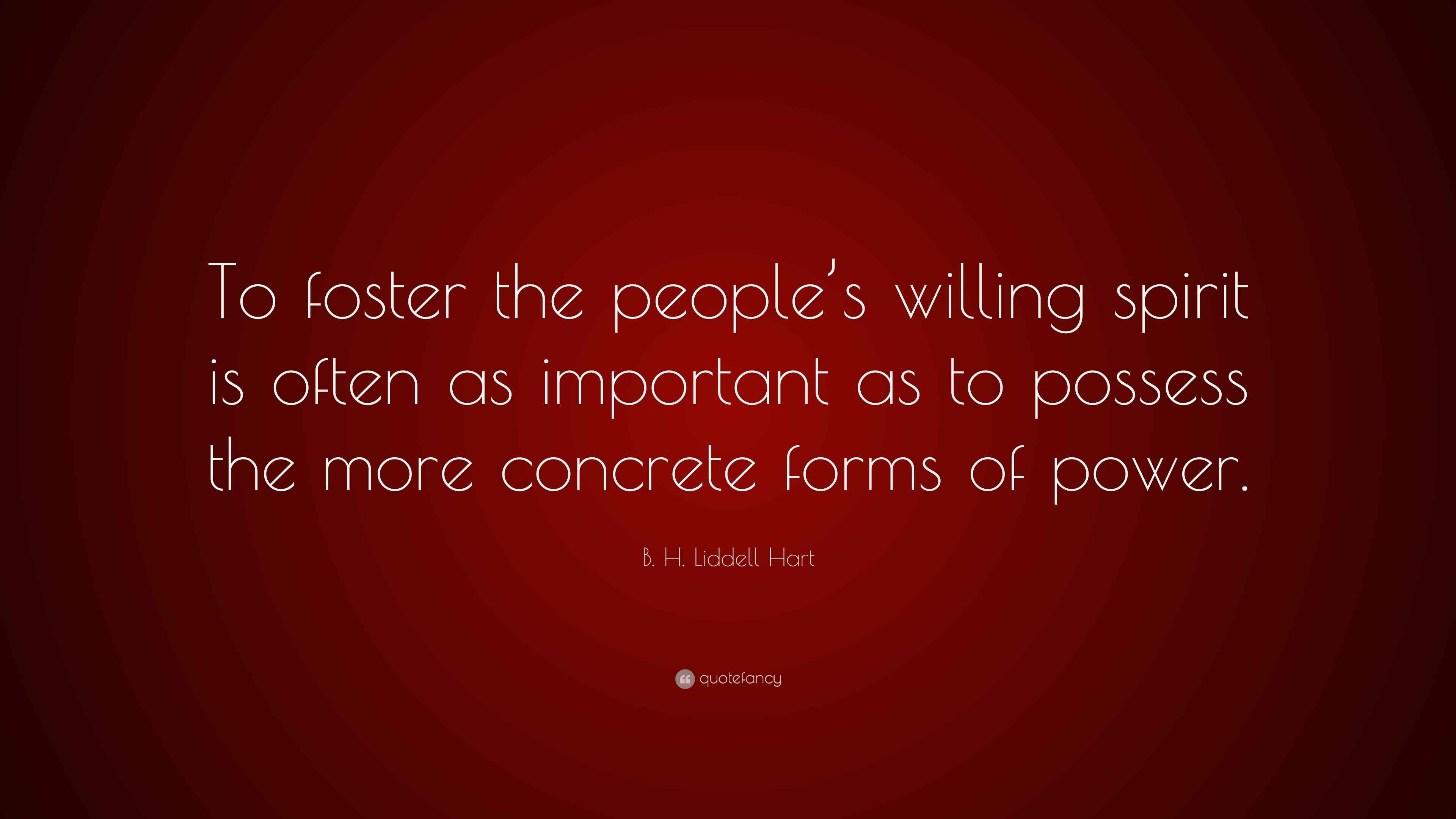 B. H. Liddell Hart Quote: “To foster the people’s willing spirit is ...