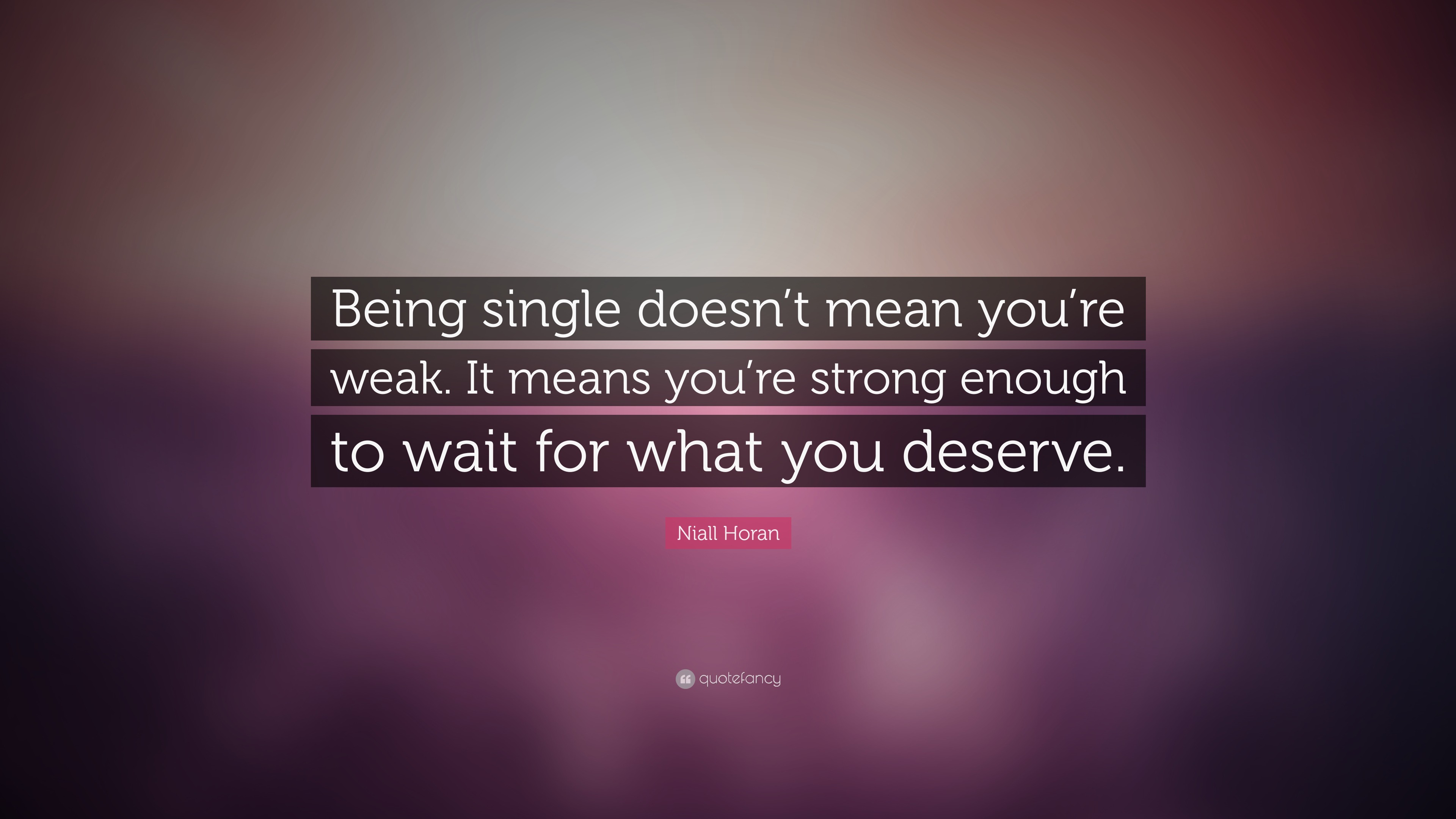 Niall Horan Quote: “Being single doesn’t mean you’re weak. It means you ...