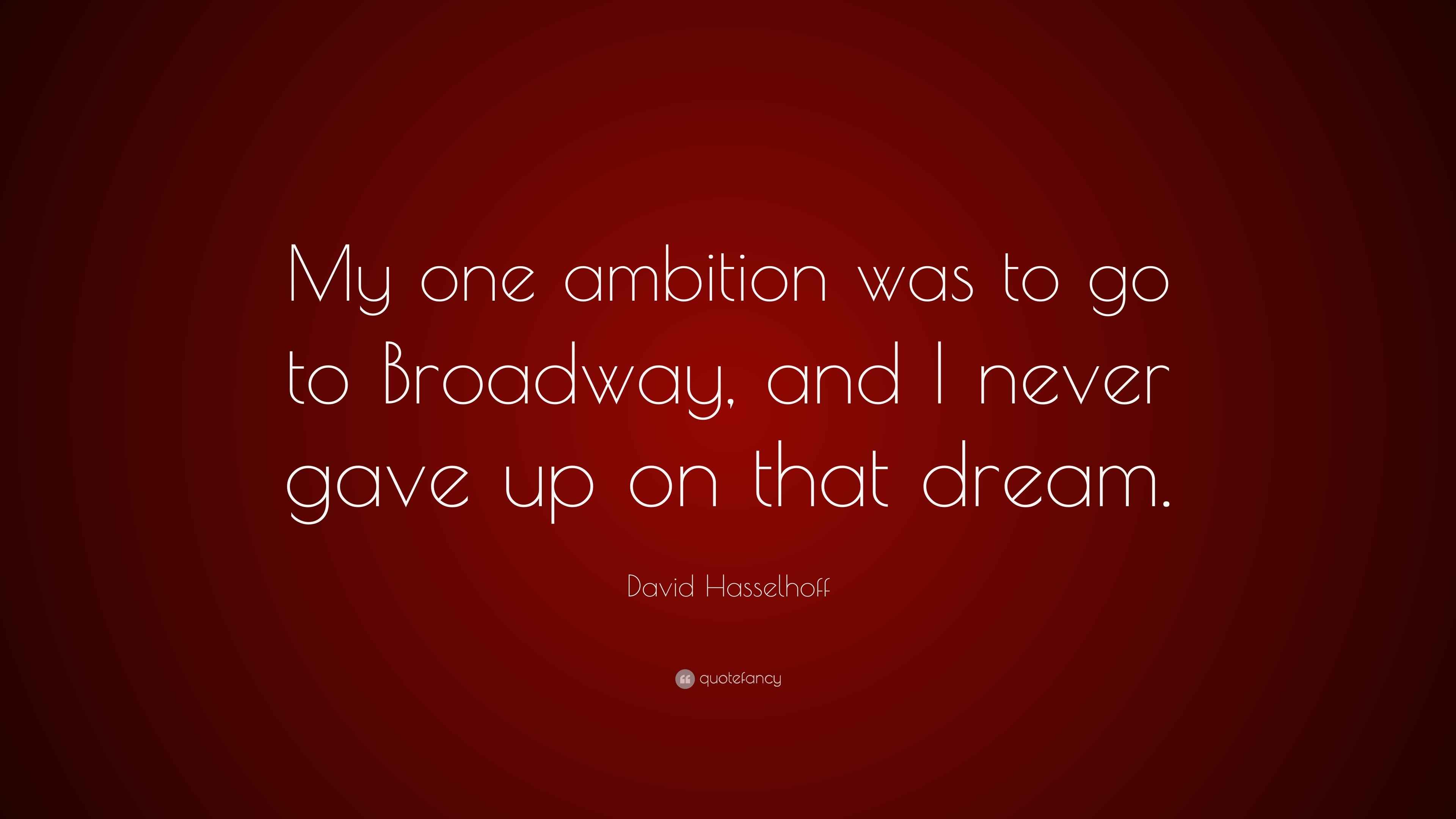 David Hasselhoff Quote: “My one ambition was to go to Broadway, and I ...