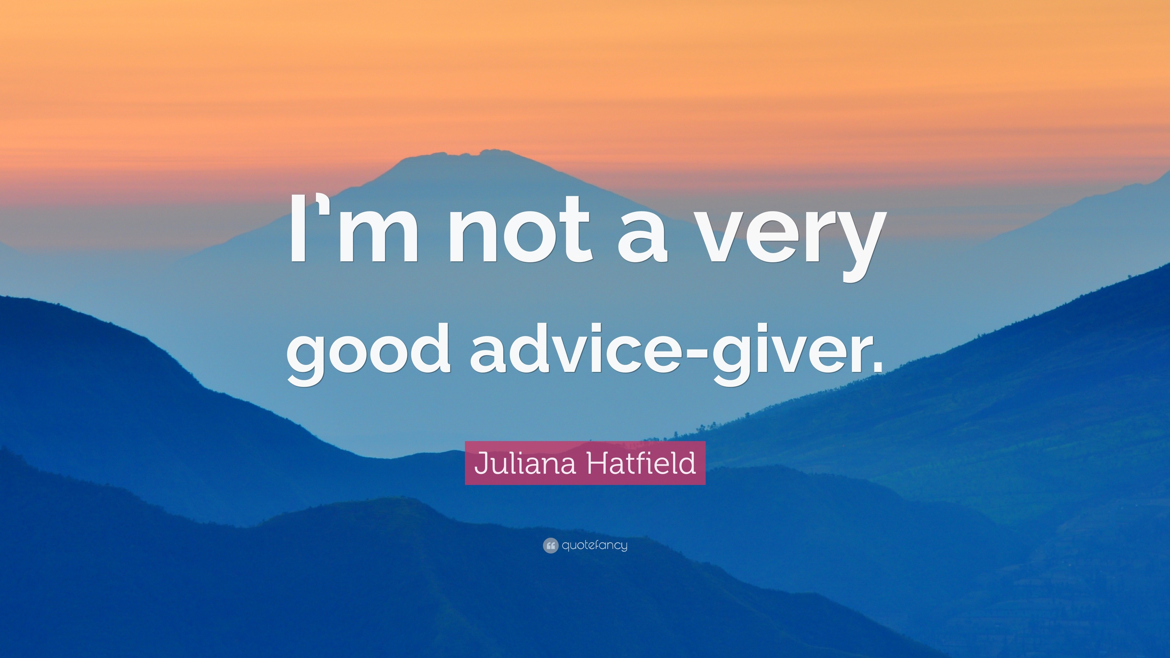 Juliana Hatfield Quote: “I’m not a very good advice-giver.”