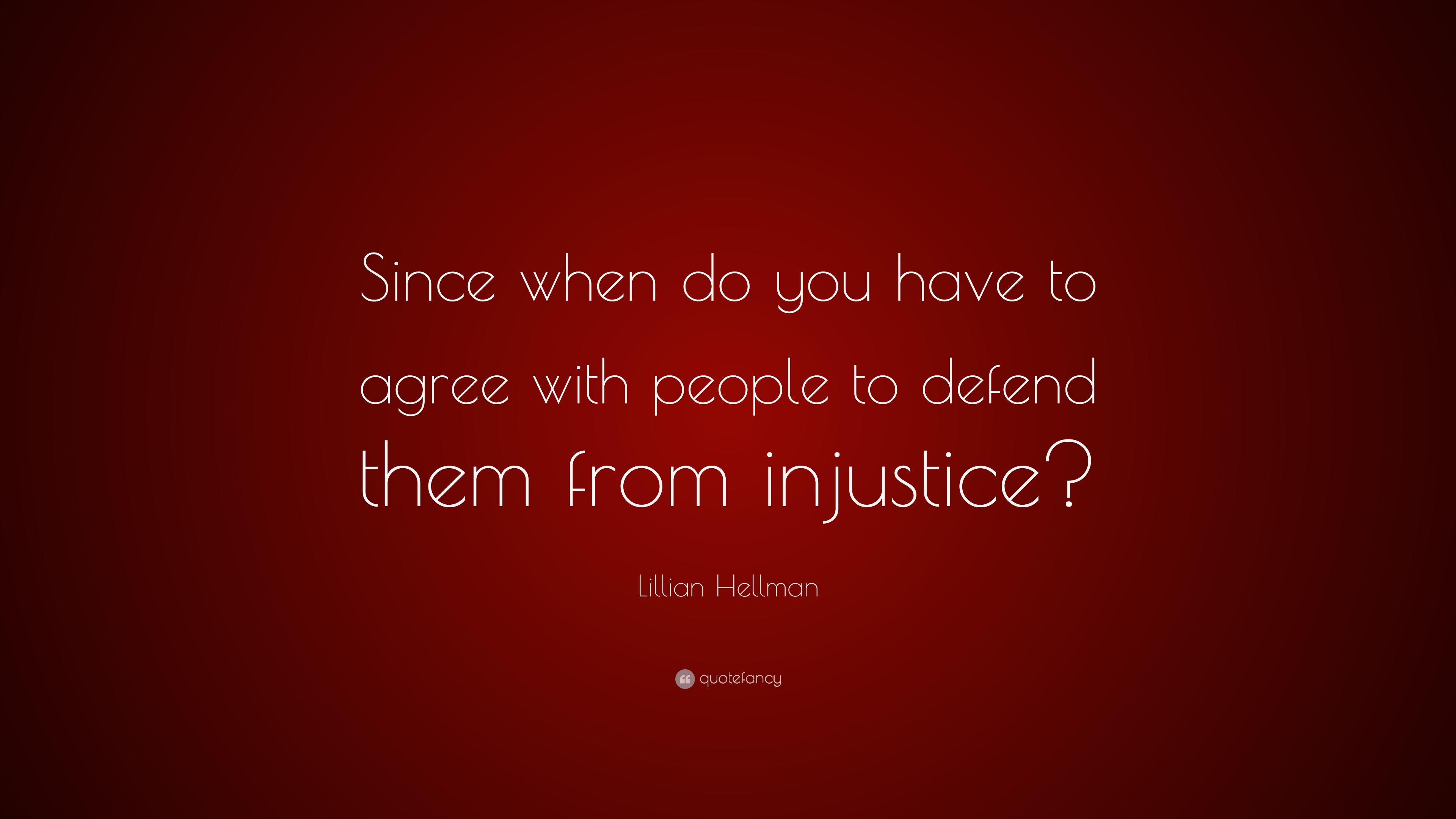 Lillian Hellman Quote: “Since when do you have to agree with people to ...