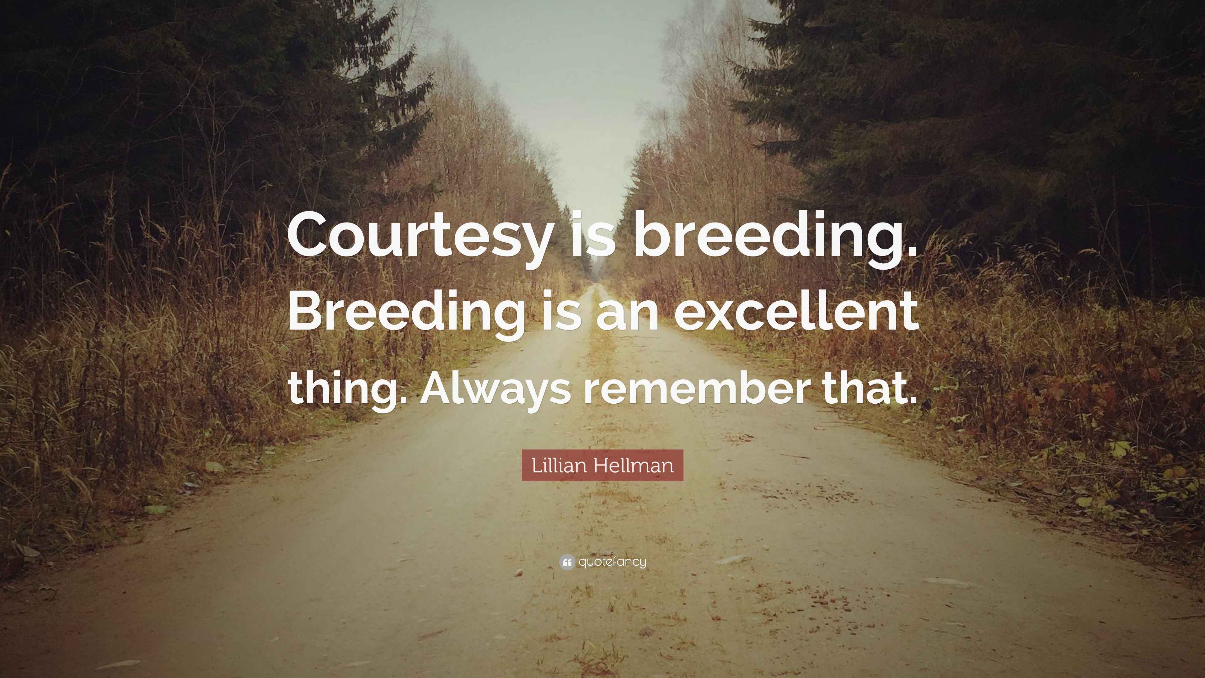 Lillian Hellman Quote: “Courtesy is breeding. Breeding is an excellent ...