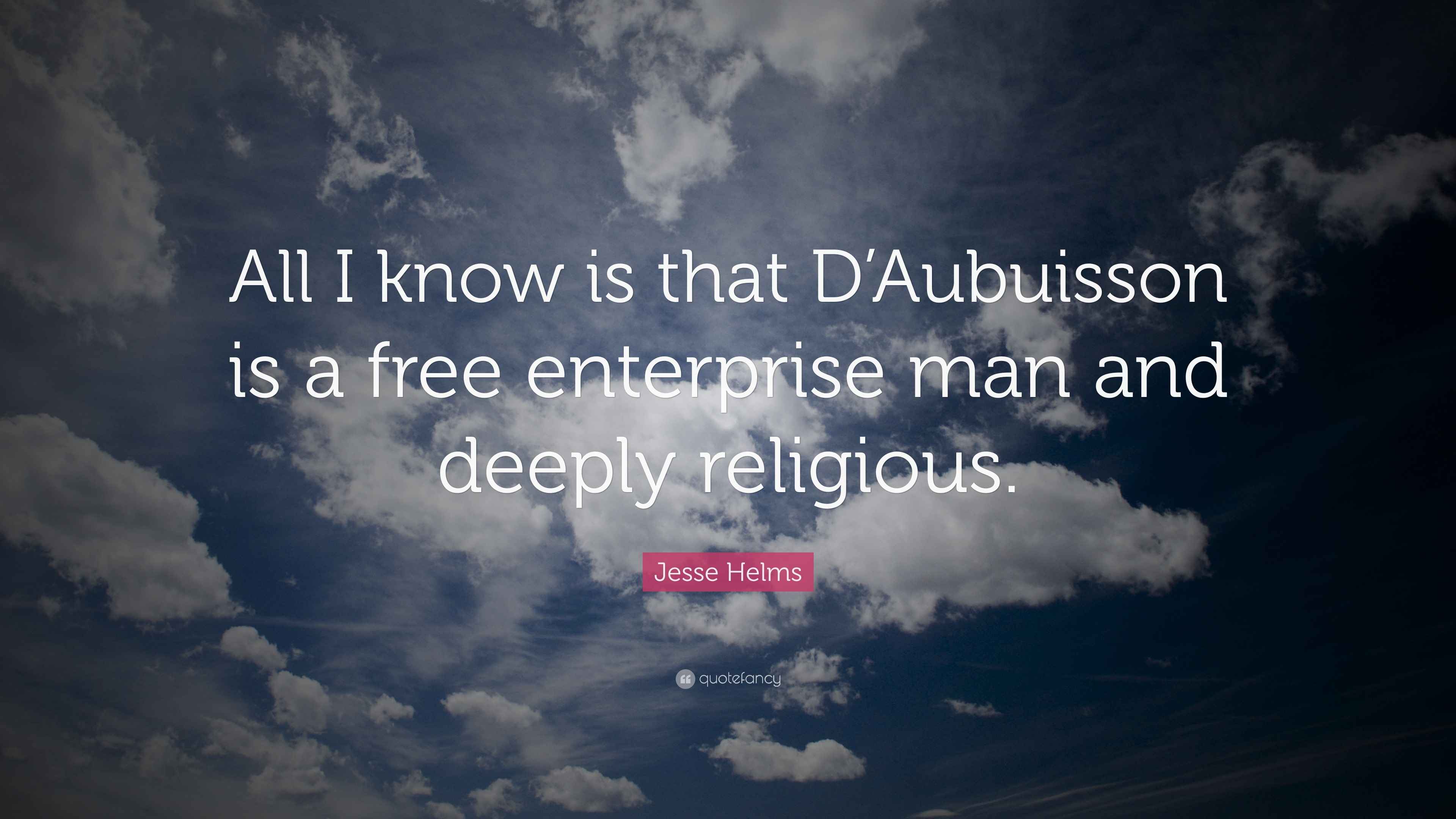 Jesse Helms Quote: “All I know is that D’Aubuisson is a free enterprise ...