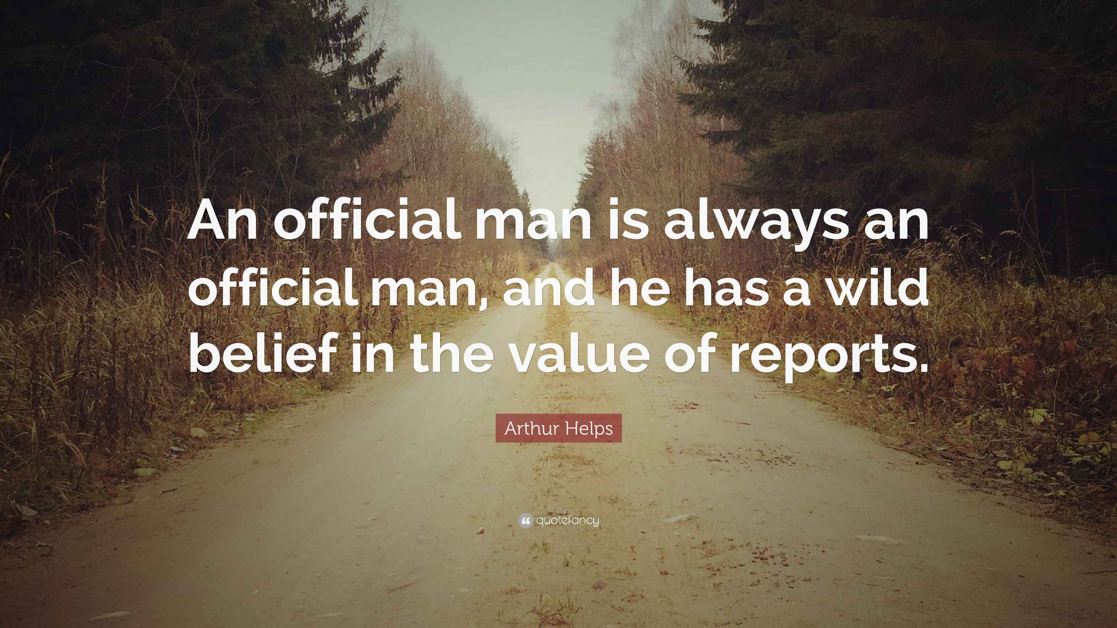 Arthur Helps Quote: “An official man is always an official man, and he ...