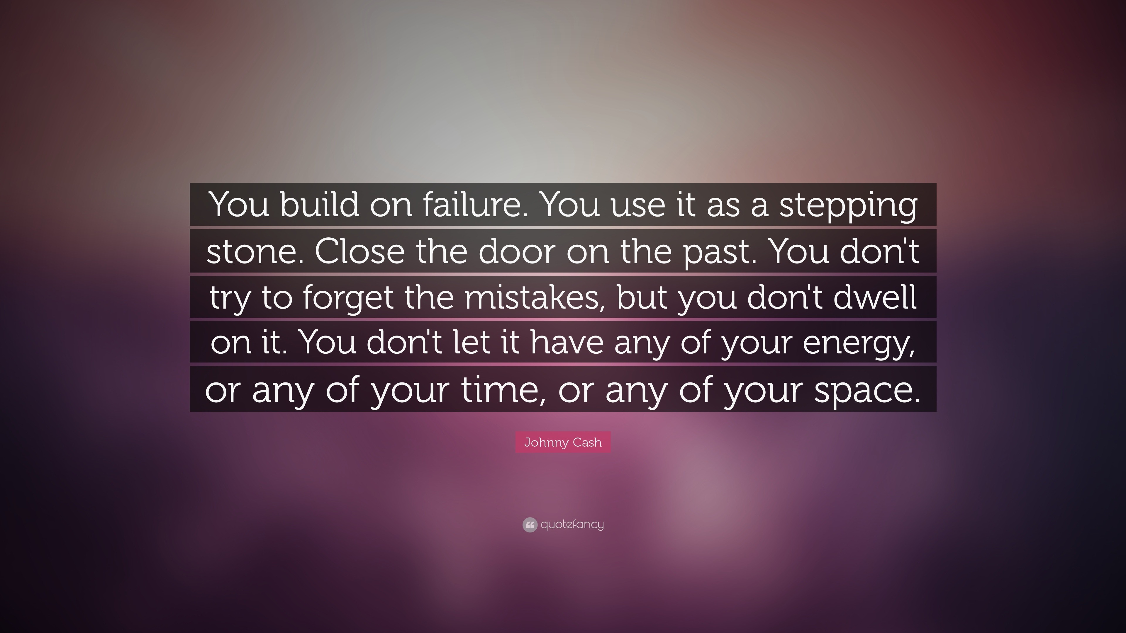 Johnny Cash Quote: “You build on failure. You use it as a stepping ...