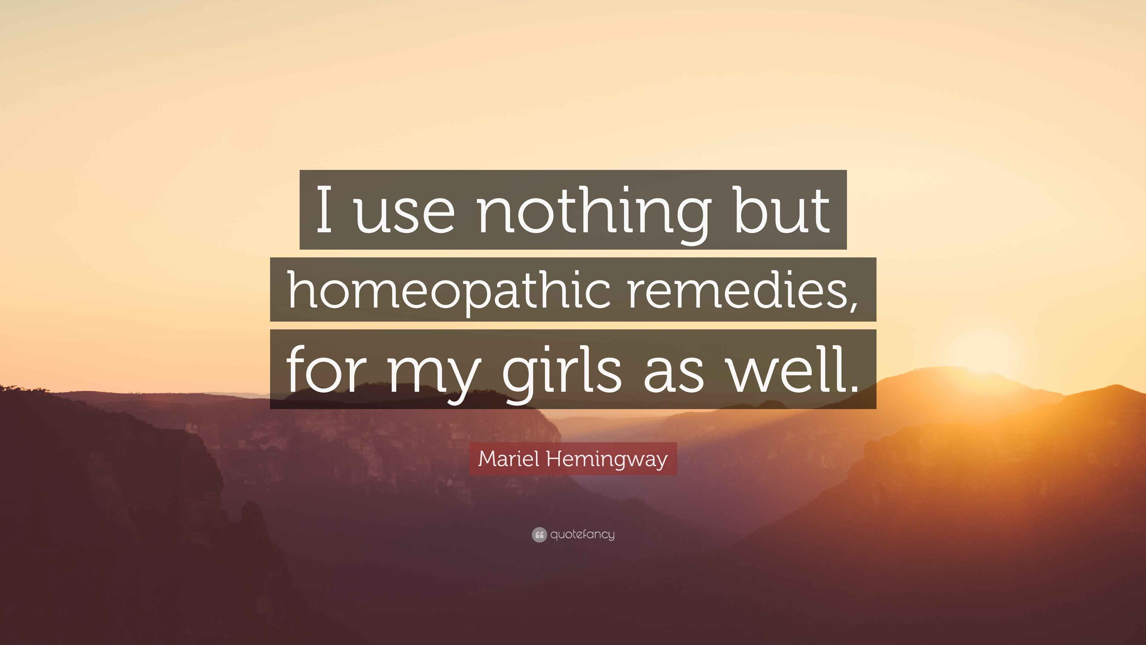 Mariel Hemingway Quote: “I use nothing but homeopathic remedies, for my ...