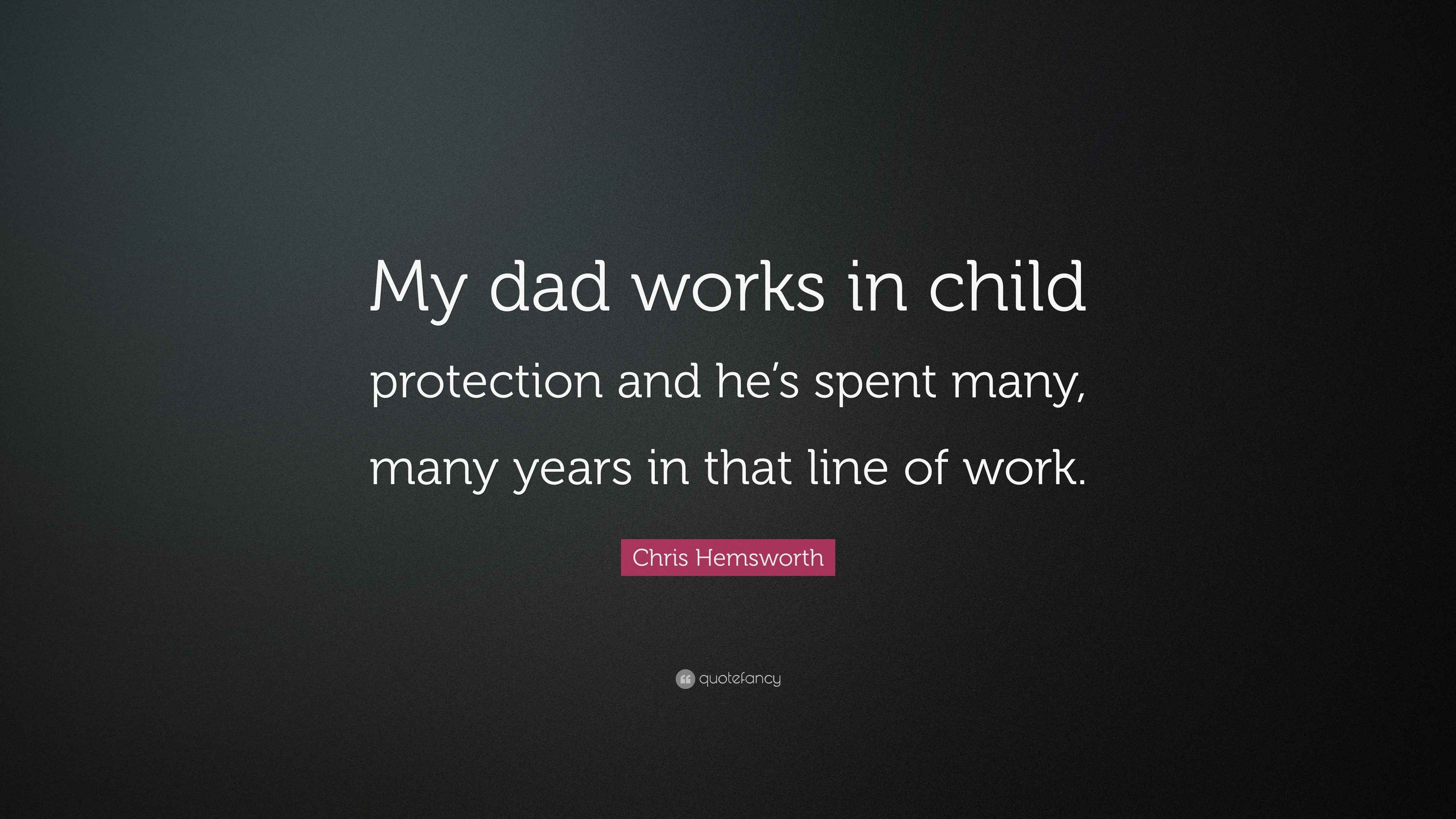 Chris Hemsworth Quote: “My dad works in child protection and he’s spent ...